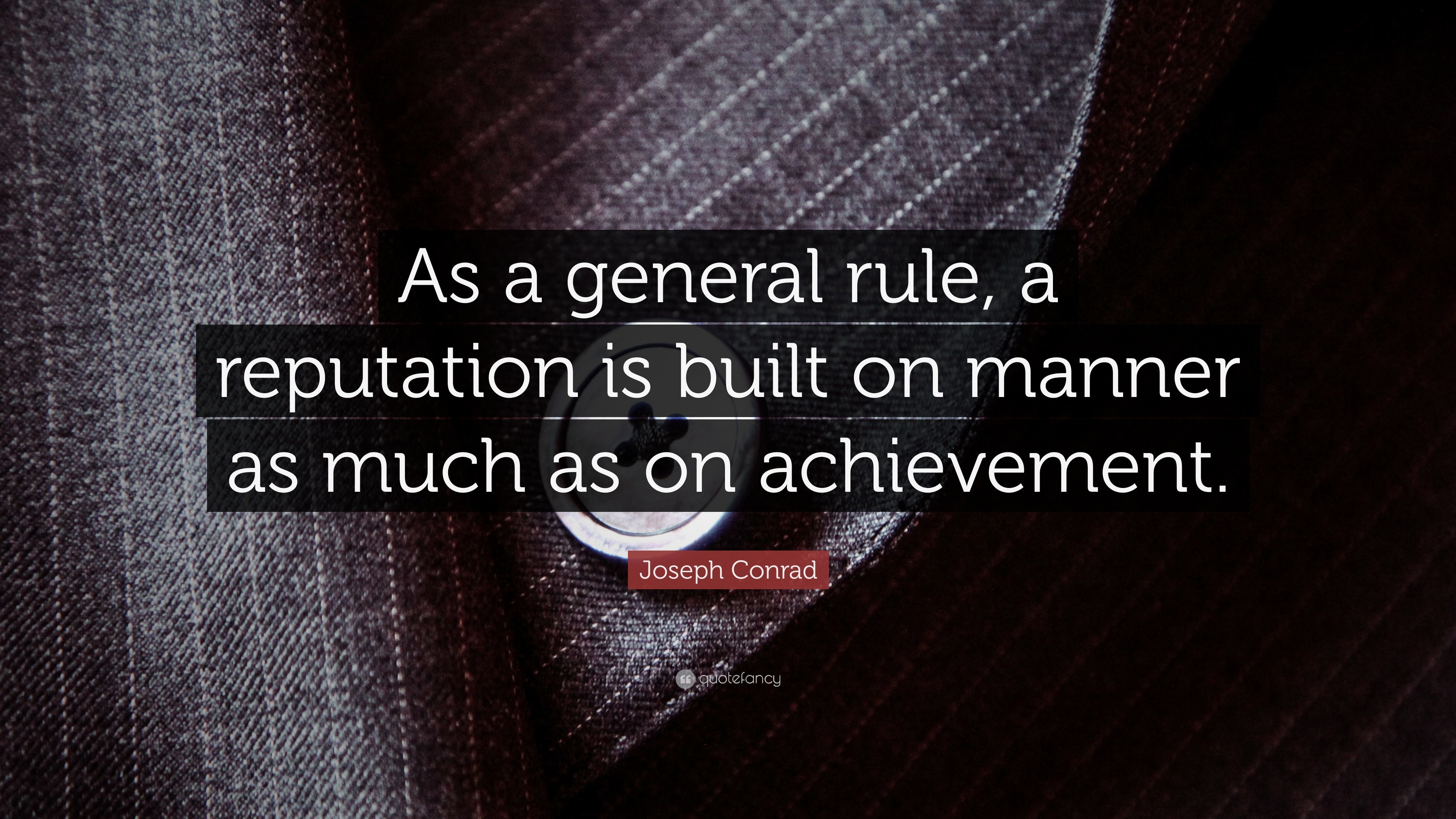 Joseph Conrad Quote: “As a general rule, a reputation is built on ...