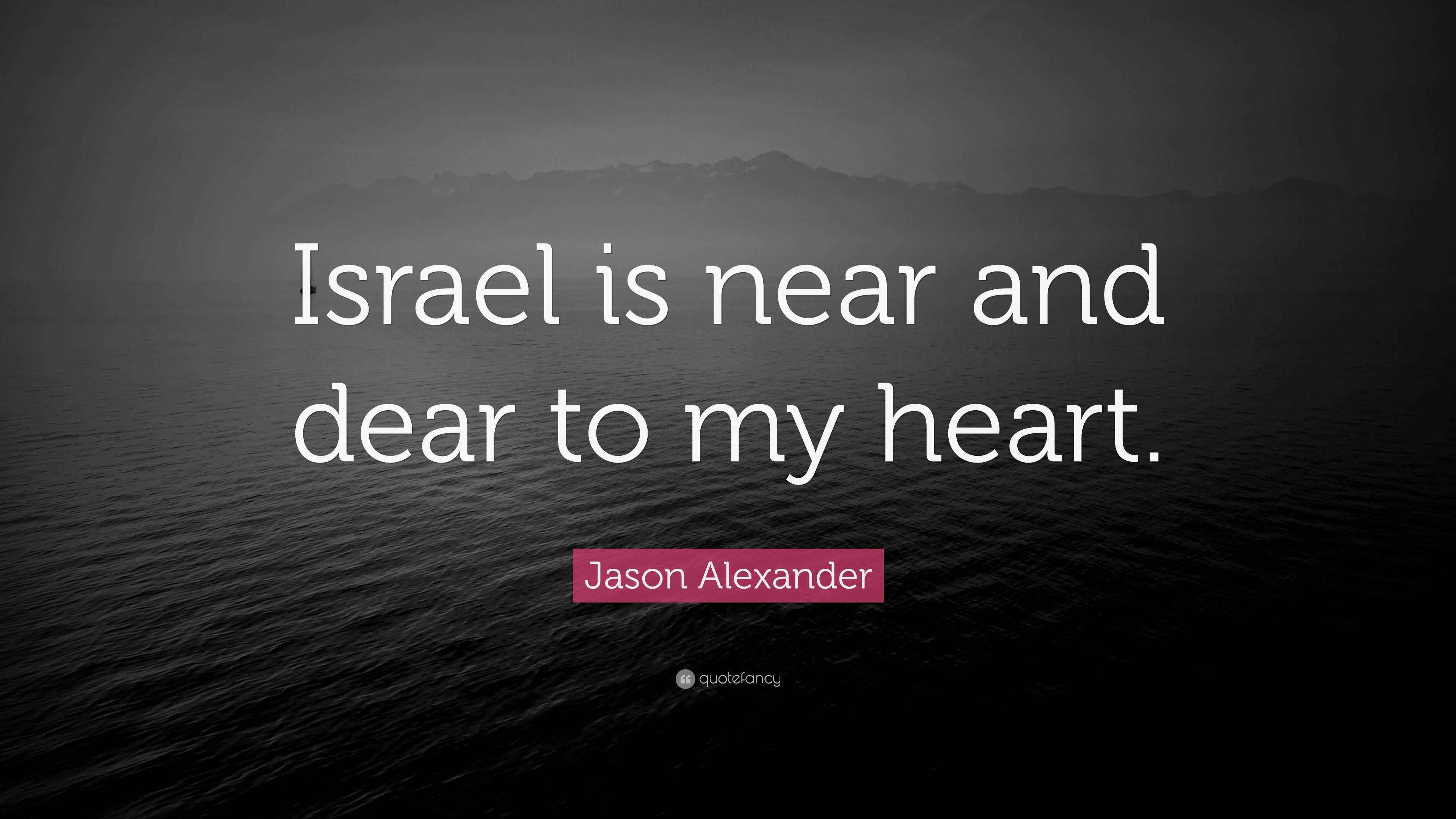 Jason Alexander Quote: “Israel is near and dear to my heart.”