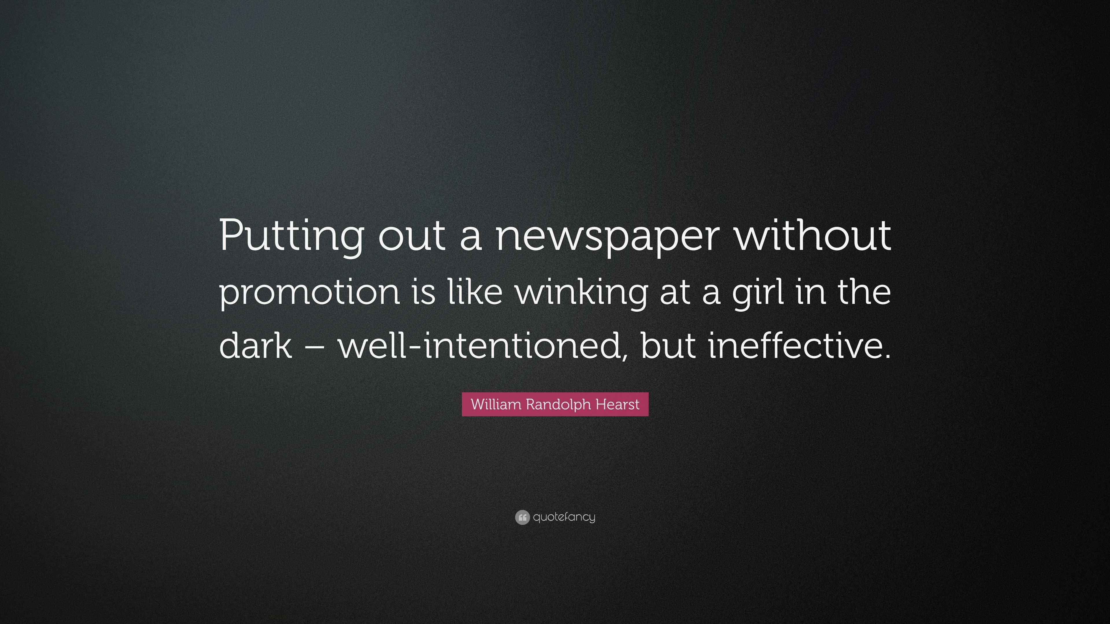 William Randolph Hearst Quote: “Putting out a newspaper without ...