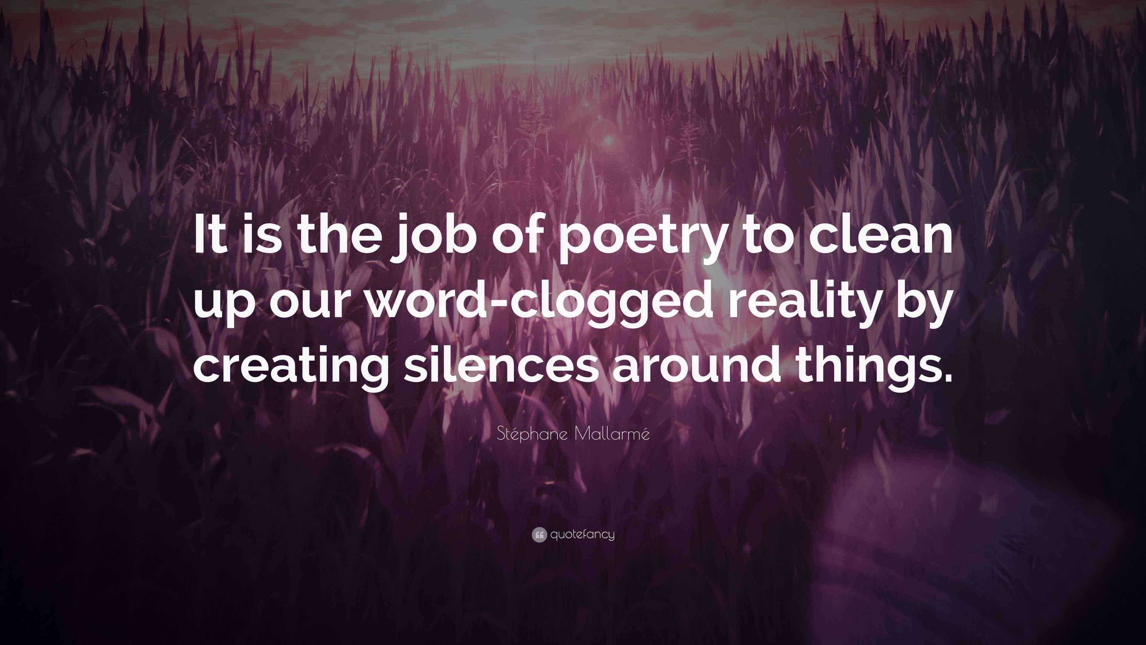 Stéphane Mallarmé Quote: “It is the job of poetry to clean up our word ...