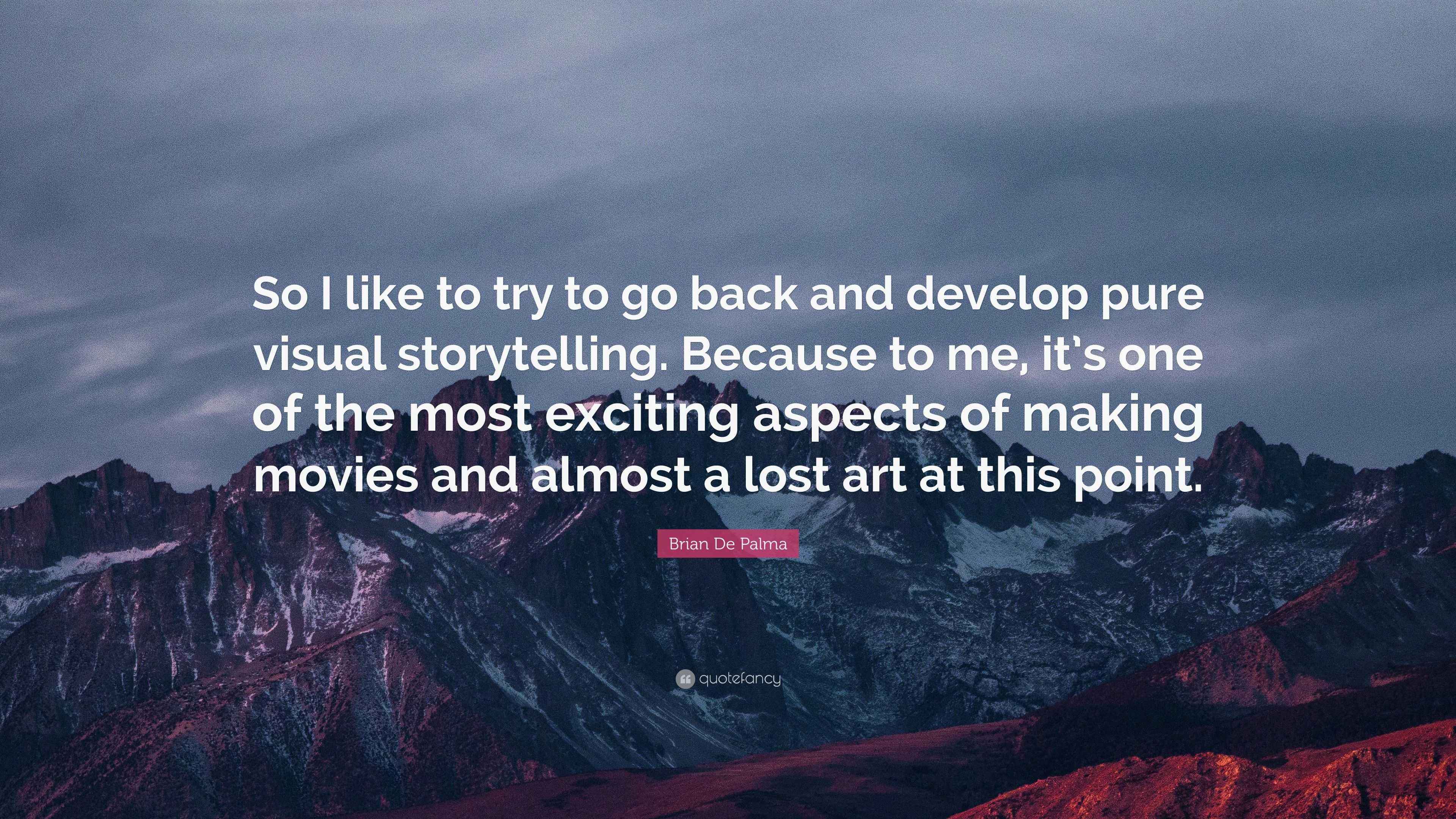 Brian De Palma Quote: “So I like to try to go back and develop pure ...