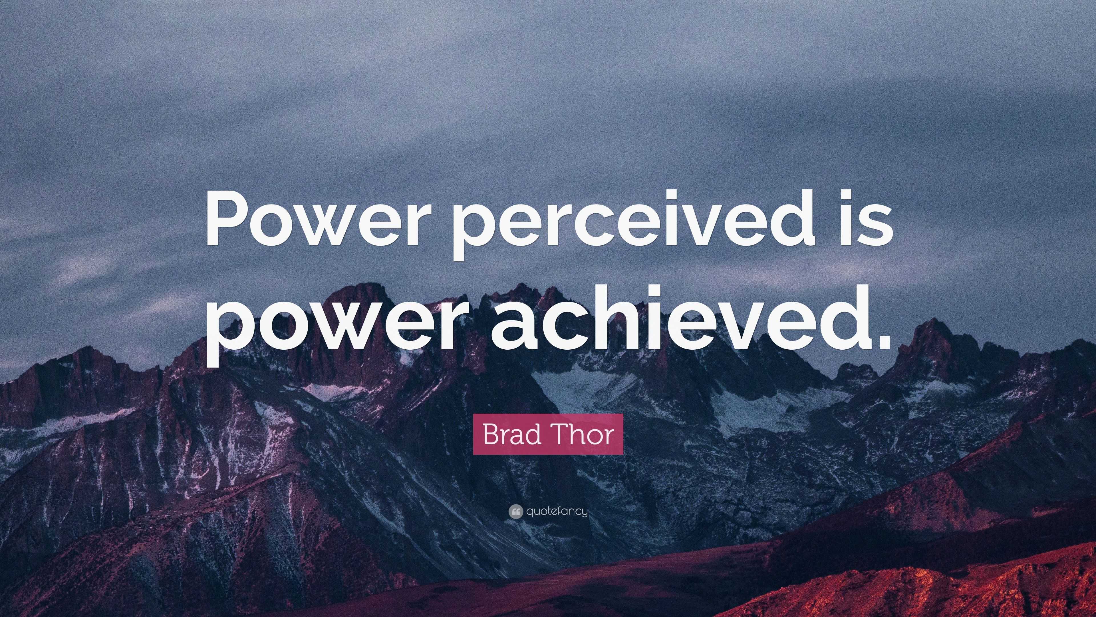 Brad Thor Quote: “Power perceived is power achieved.”