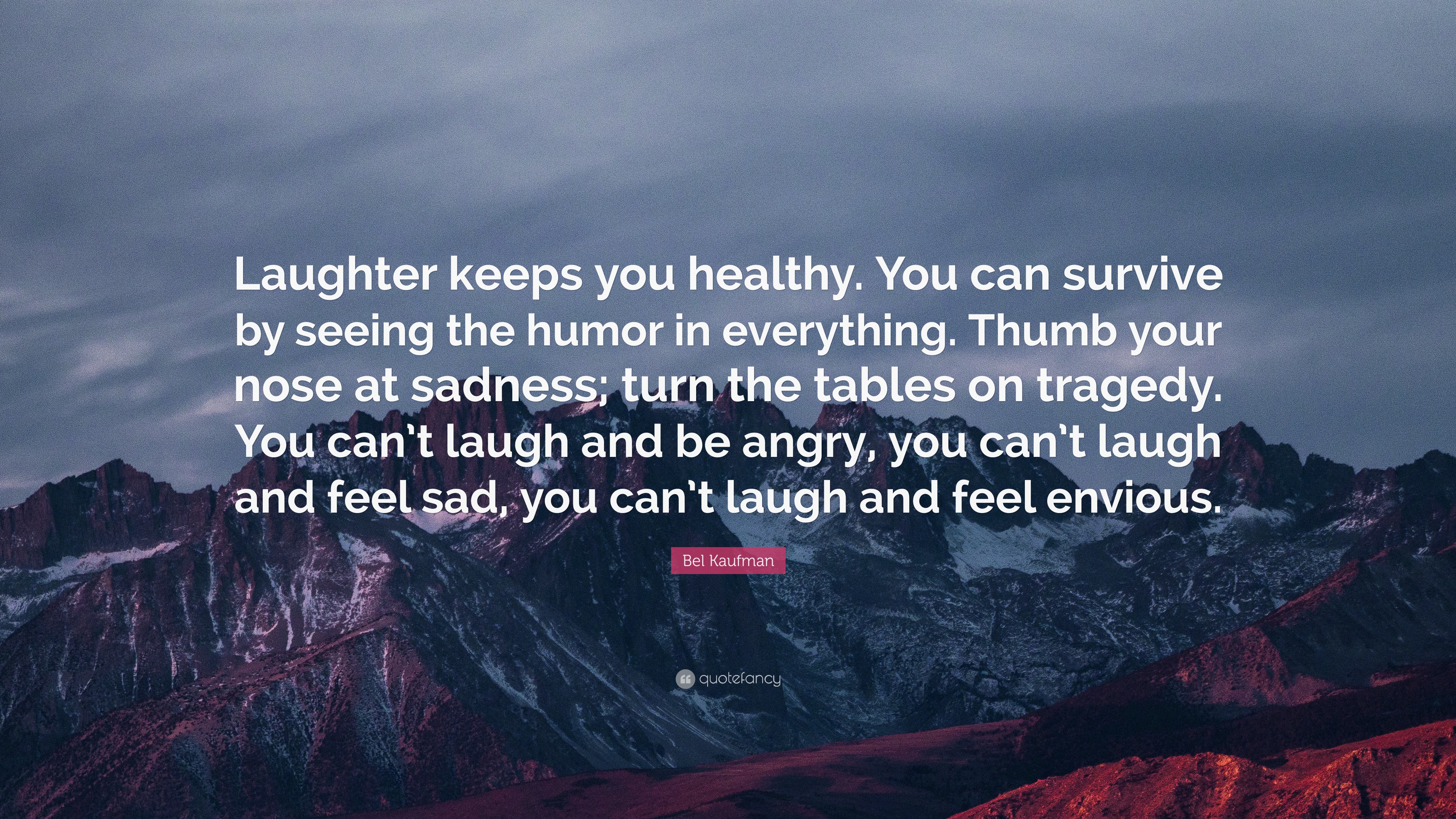 Bel Kaufman Quote: “Laughter keeps you healthy. You can survive by ...