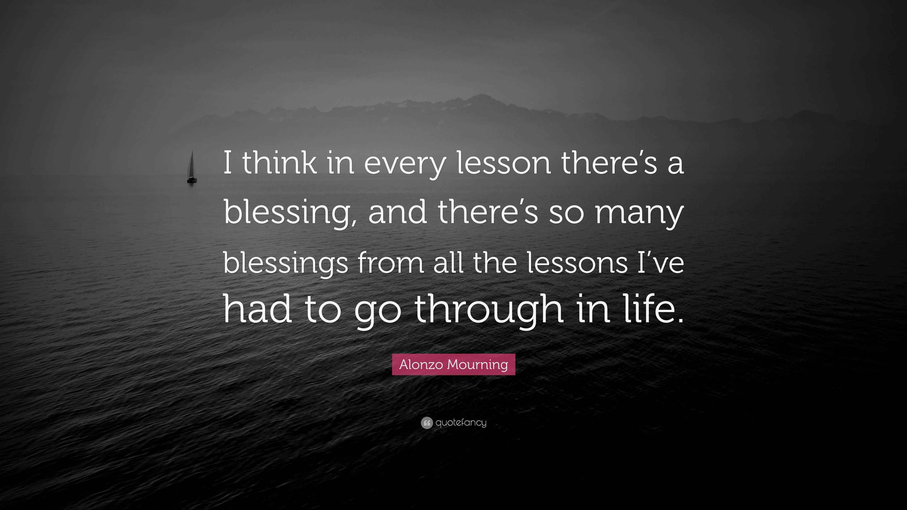 Alonzo Mourning Quote: “I think in every lesson there’s a blessing, and ...
