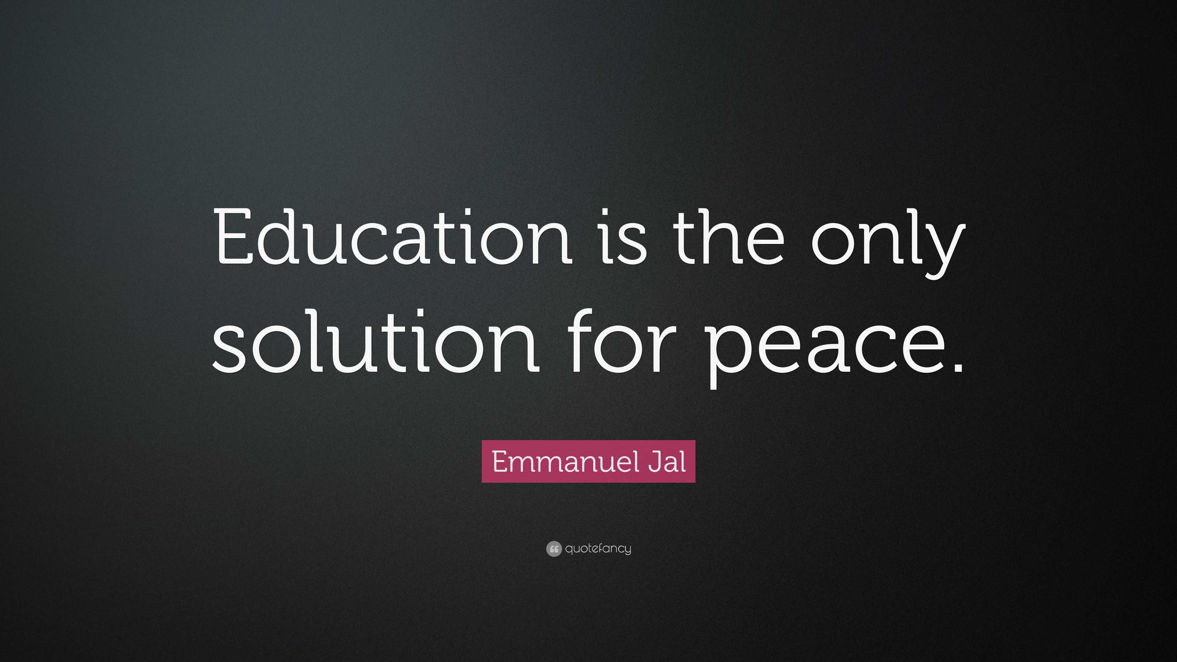 Emmanuel Jal Quote: “Education is the only solution for peace.”