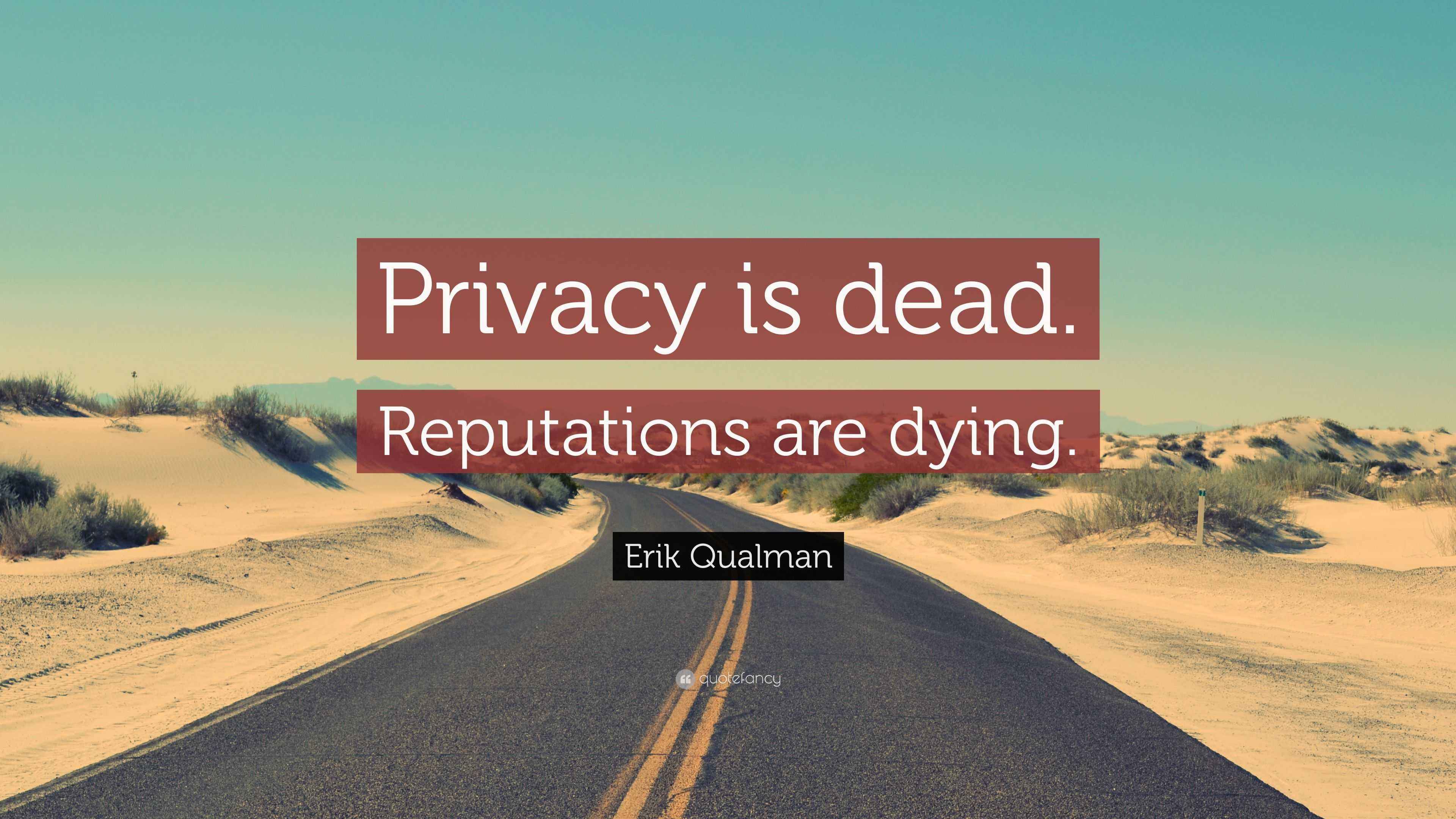 Erik Qualman Quote: “Privacy is dead. Reputations are dying.”