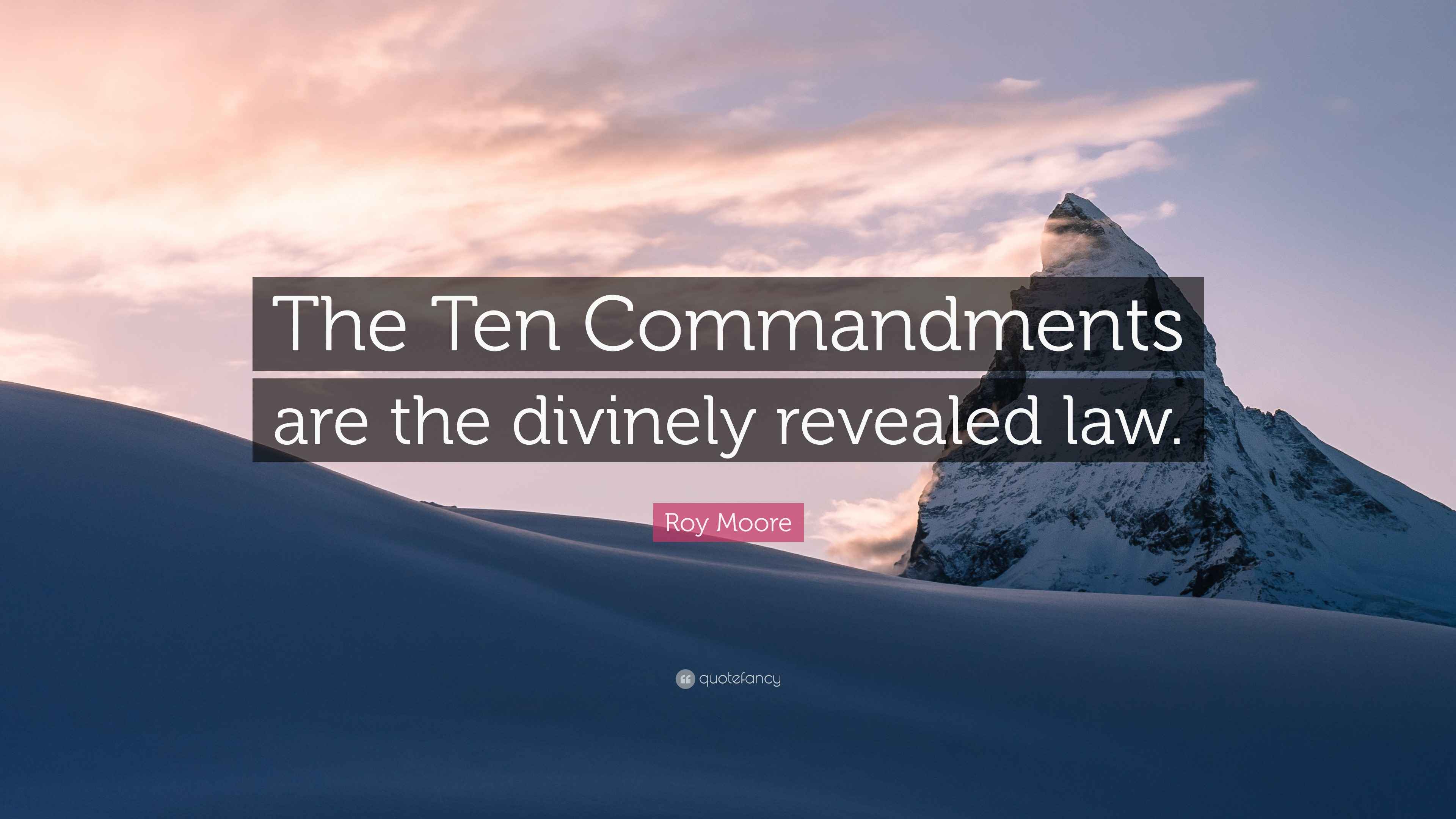 Roy Moore Quote: “The Ten Commandments are the divinely revealed law.”