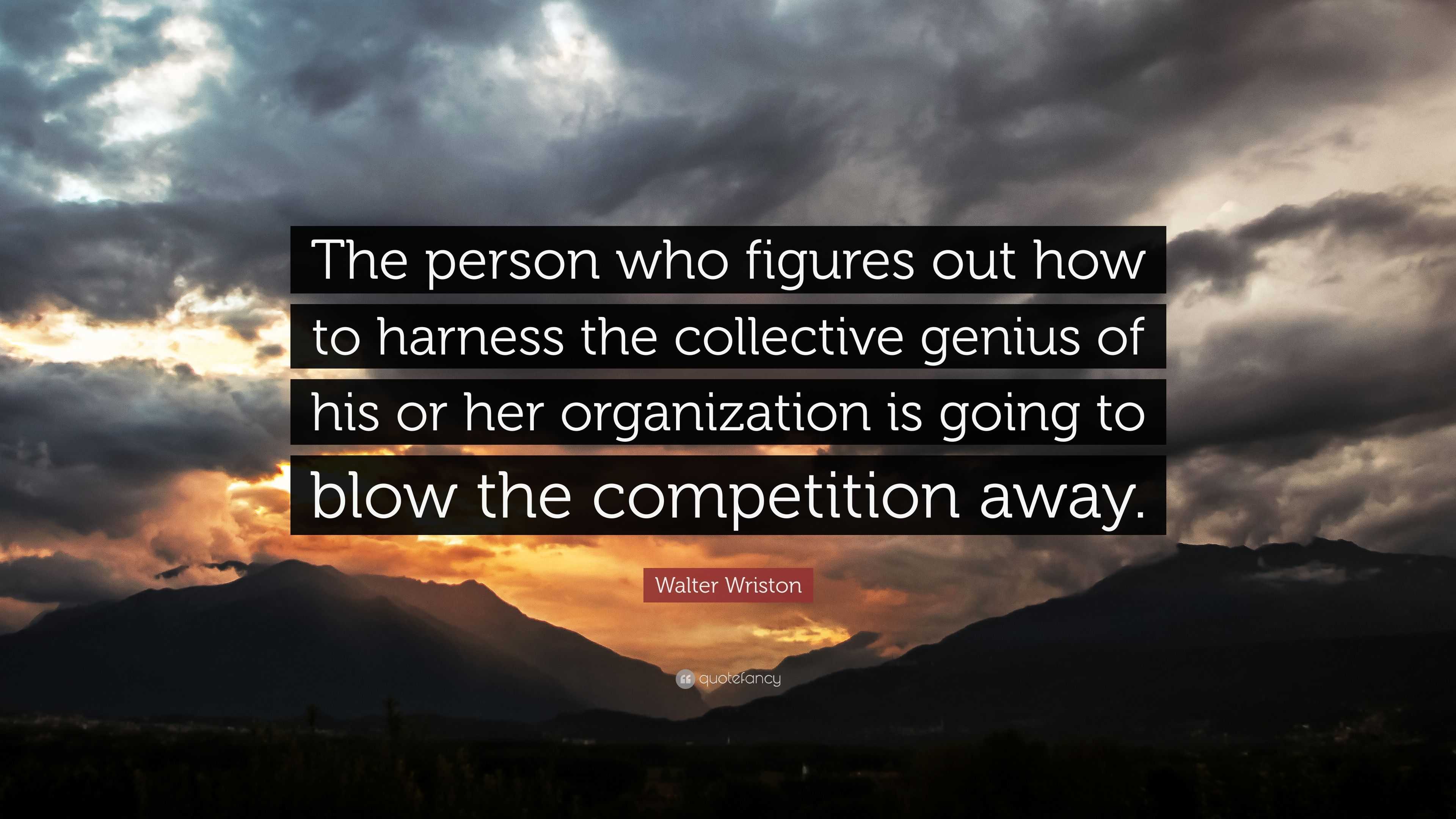 Walter Wriston Quote: “The person who figures out how to harness the ...