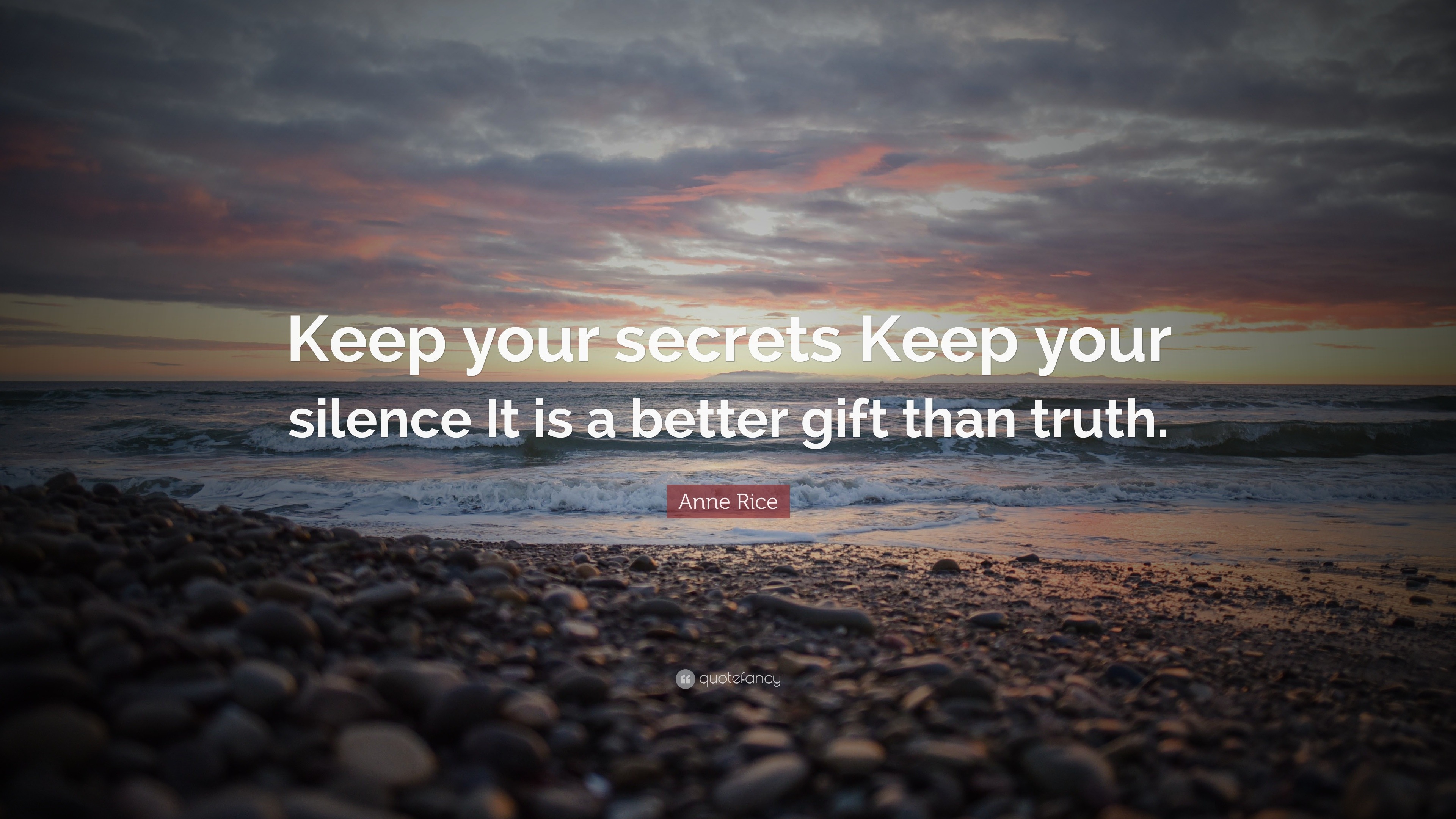 Anne Rice Quote: “Keep your secrets Keep your silence It is a better ...