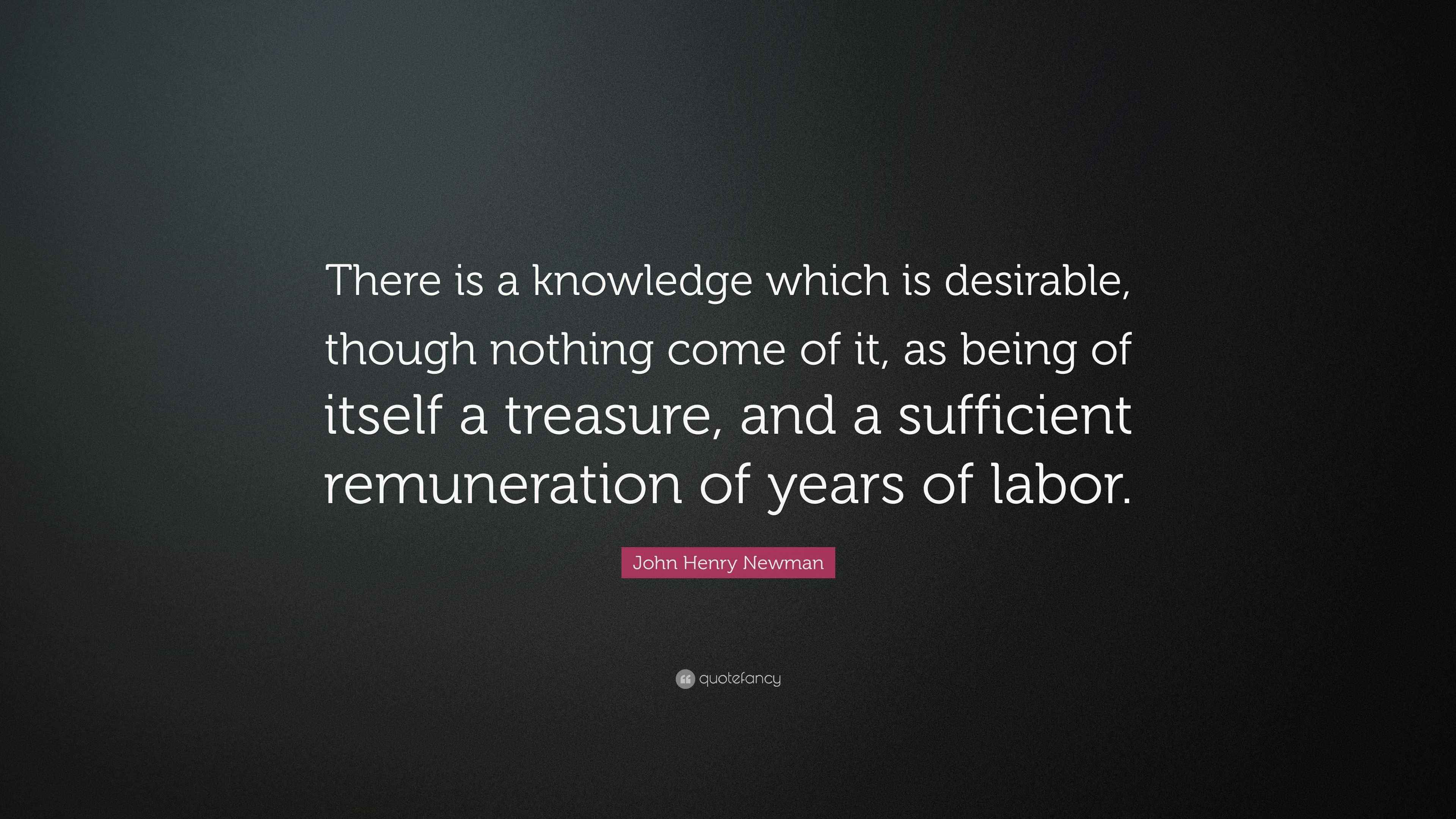 John Henry Newman Quote: “There is a knowledge which is desirable ...