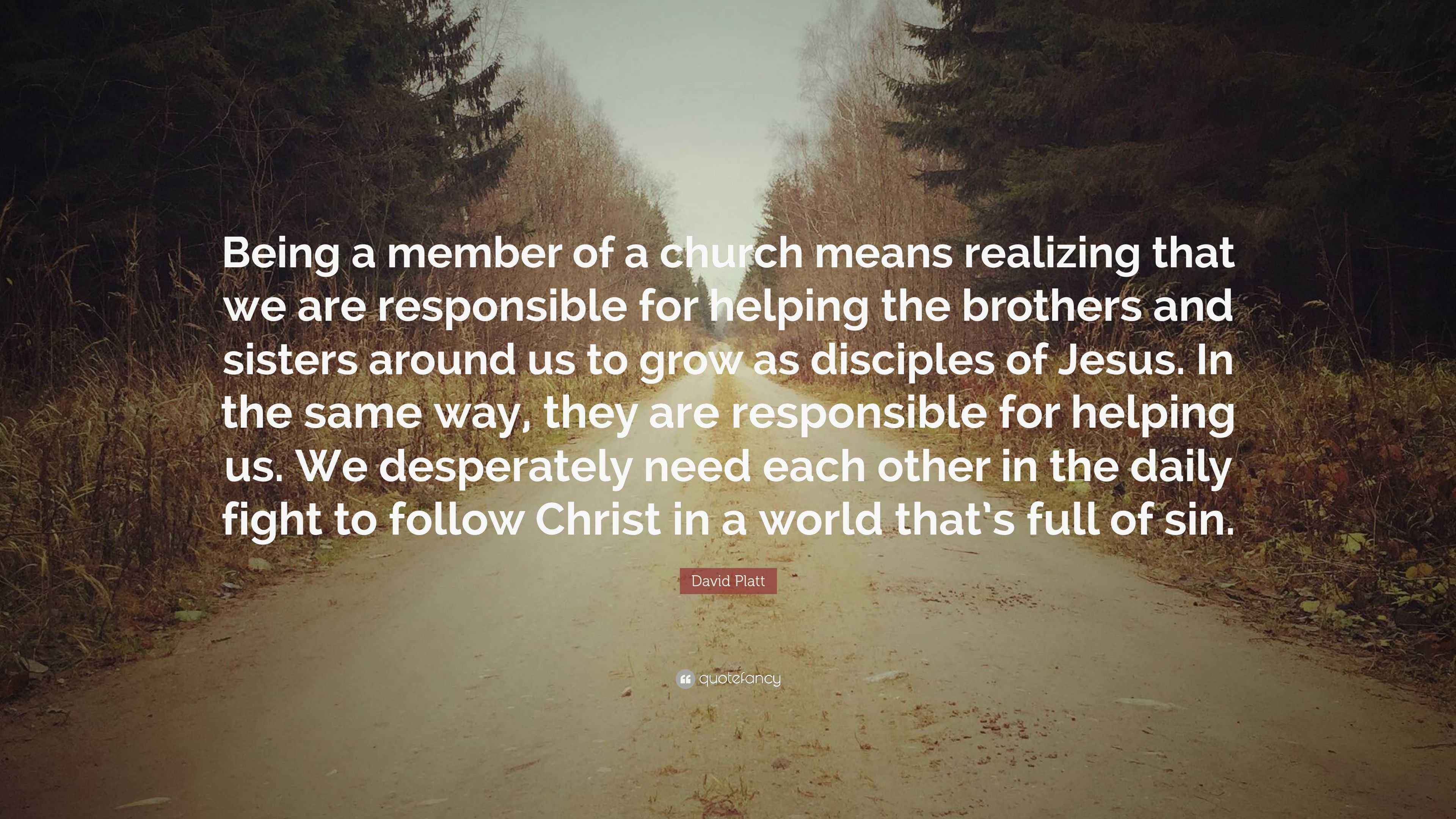 David Platt Quote: “Being a member of a church means realizing that we ...