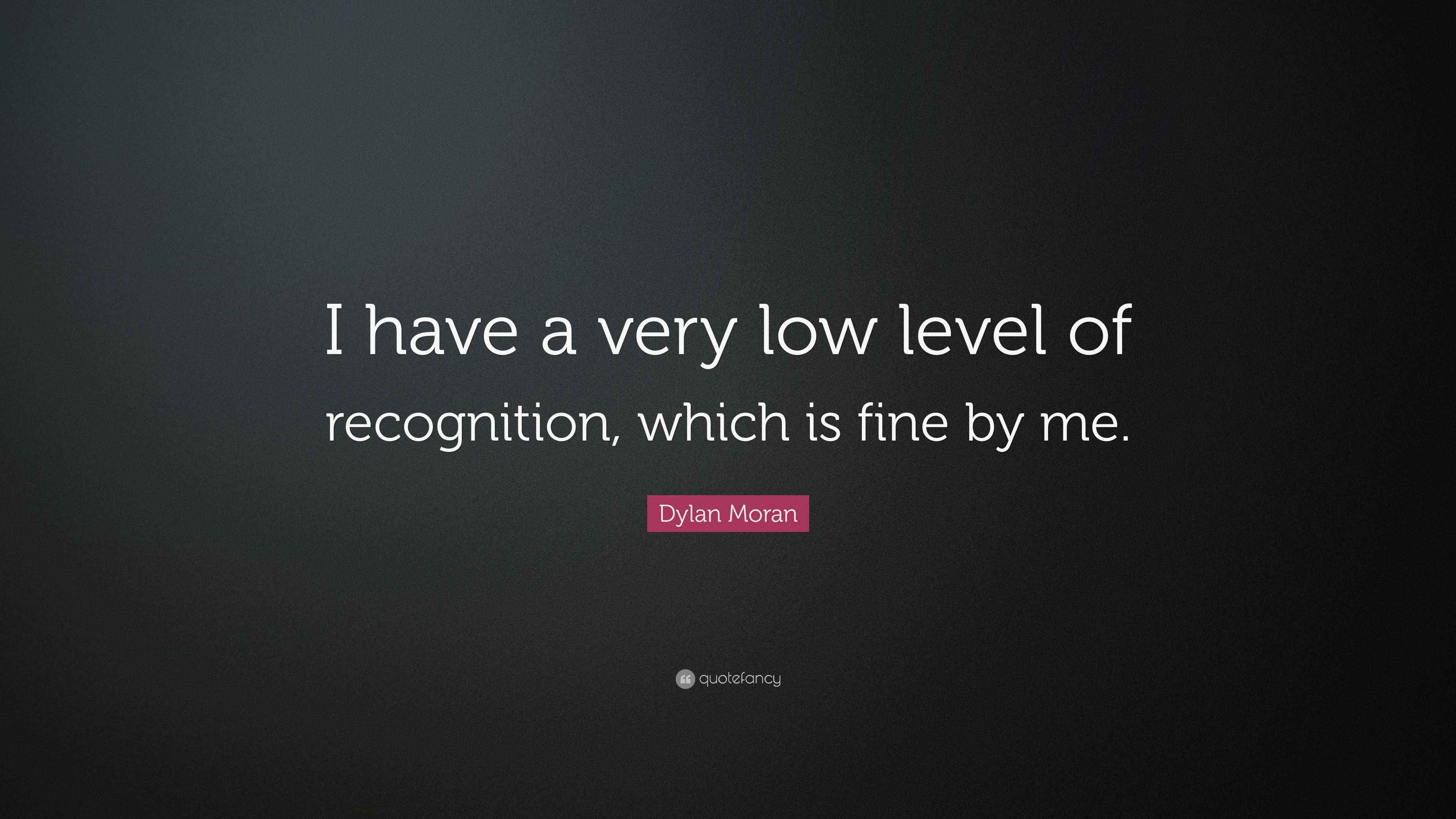 Dylan Moran Quote: “I have a very low level of recognition, which is ...