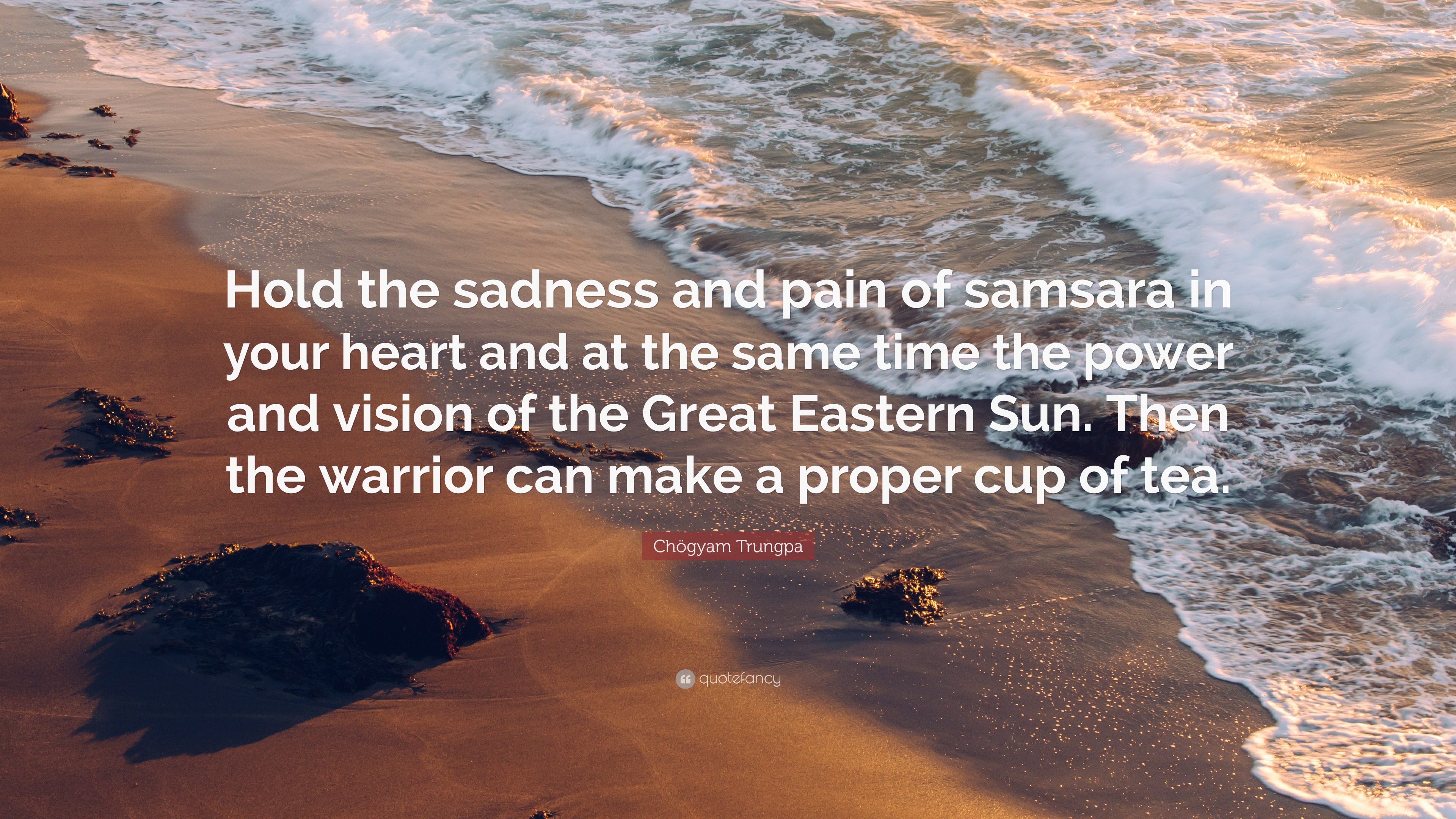 Chögyam Trungpa Quote: “Hold the sadness and pain of samsara in your ...