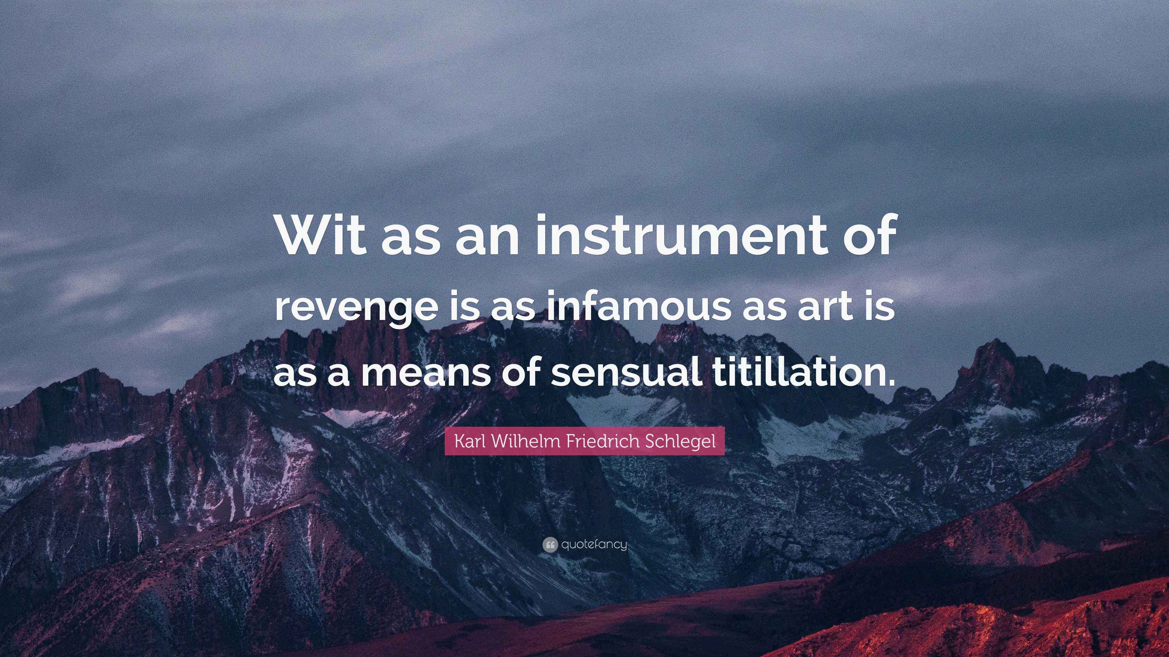 Karl Wilhelm Friedrich Schlegel Quote: “Wit as an instrument of revenge ...