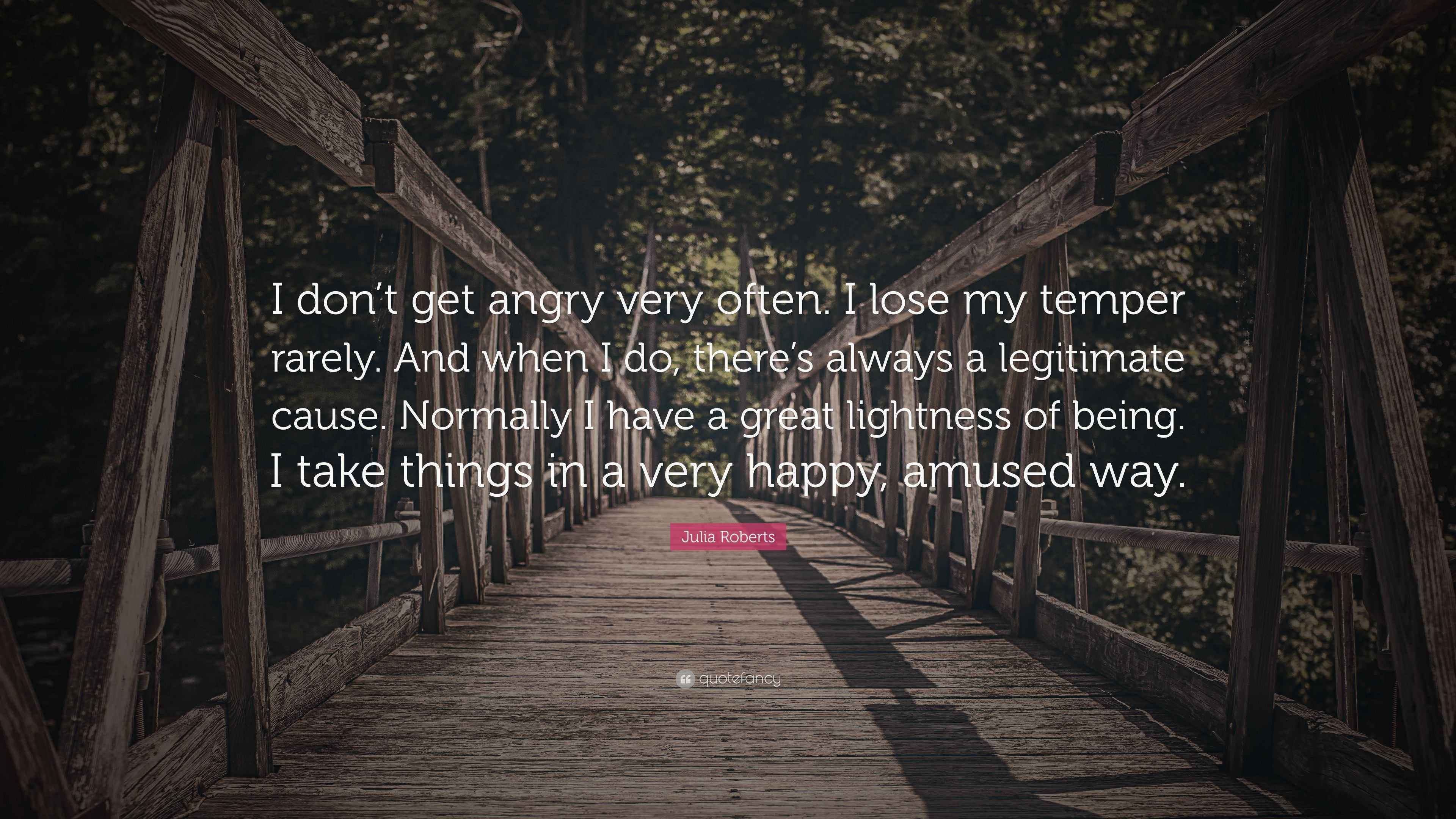 Julia Roberts Quote: “I don’t get angry very often. I lose my temper ...