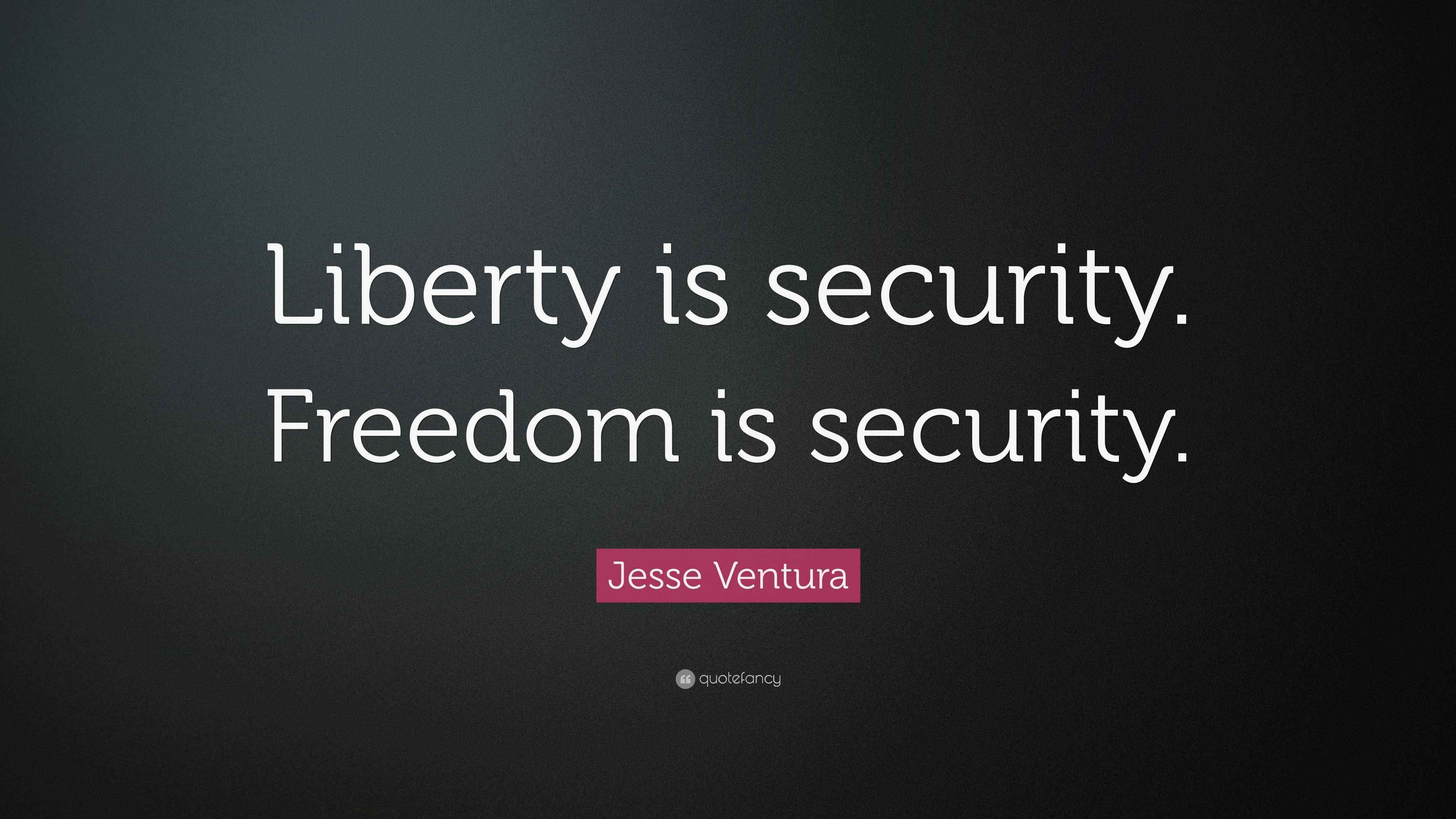 Jesse Ventura Quote: “Liberty is security. Freedom is security.”