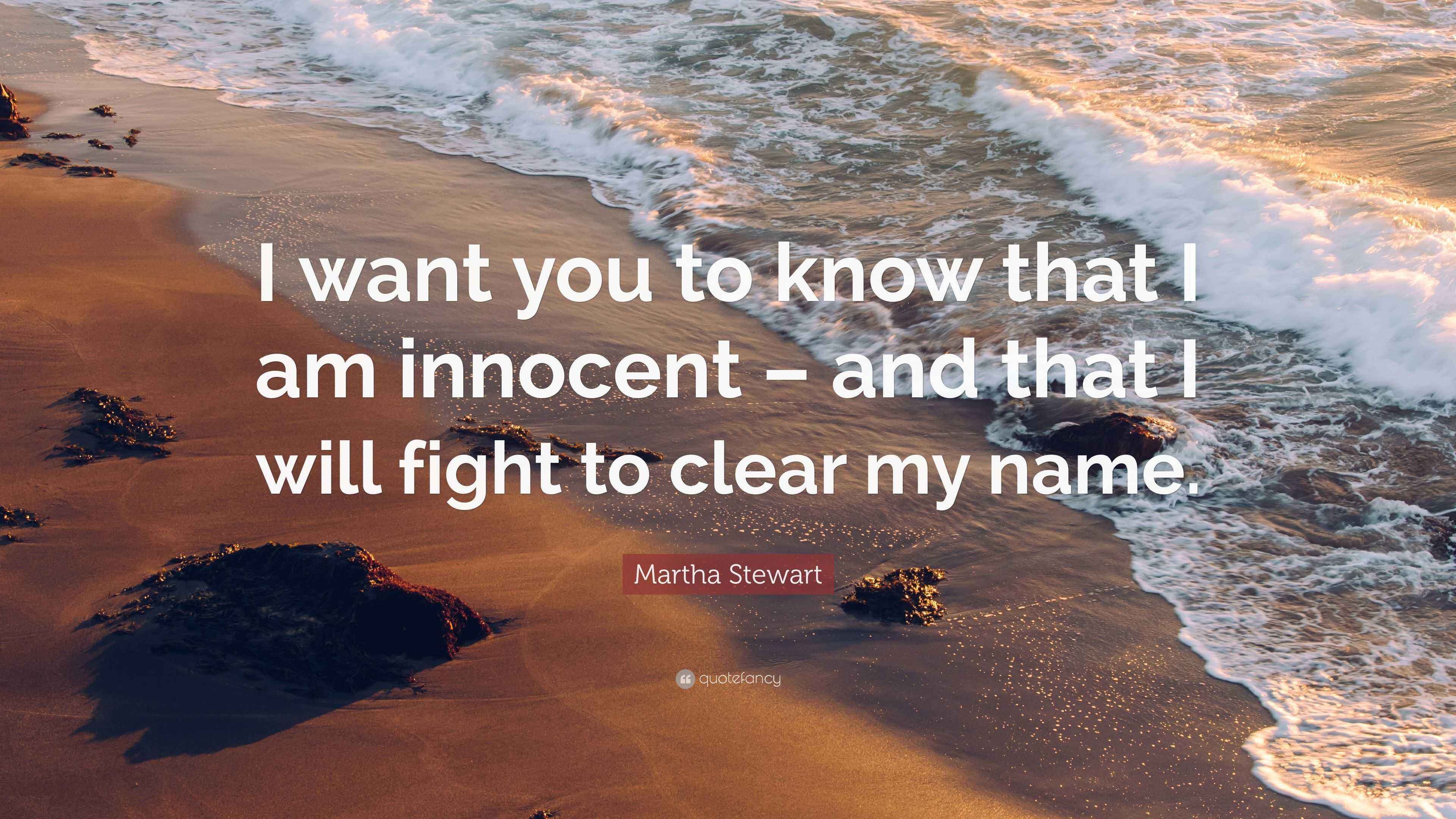Martha Stewart Quote: “I want you to know that I am innocent – and that ...