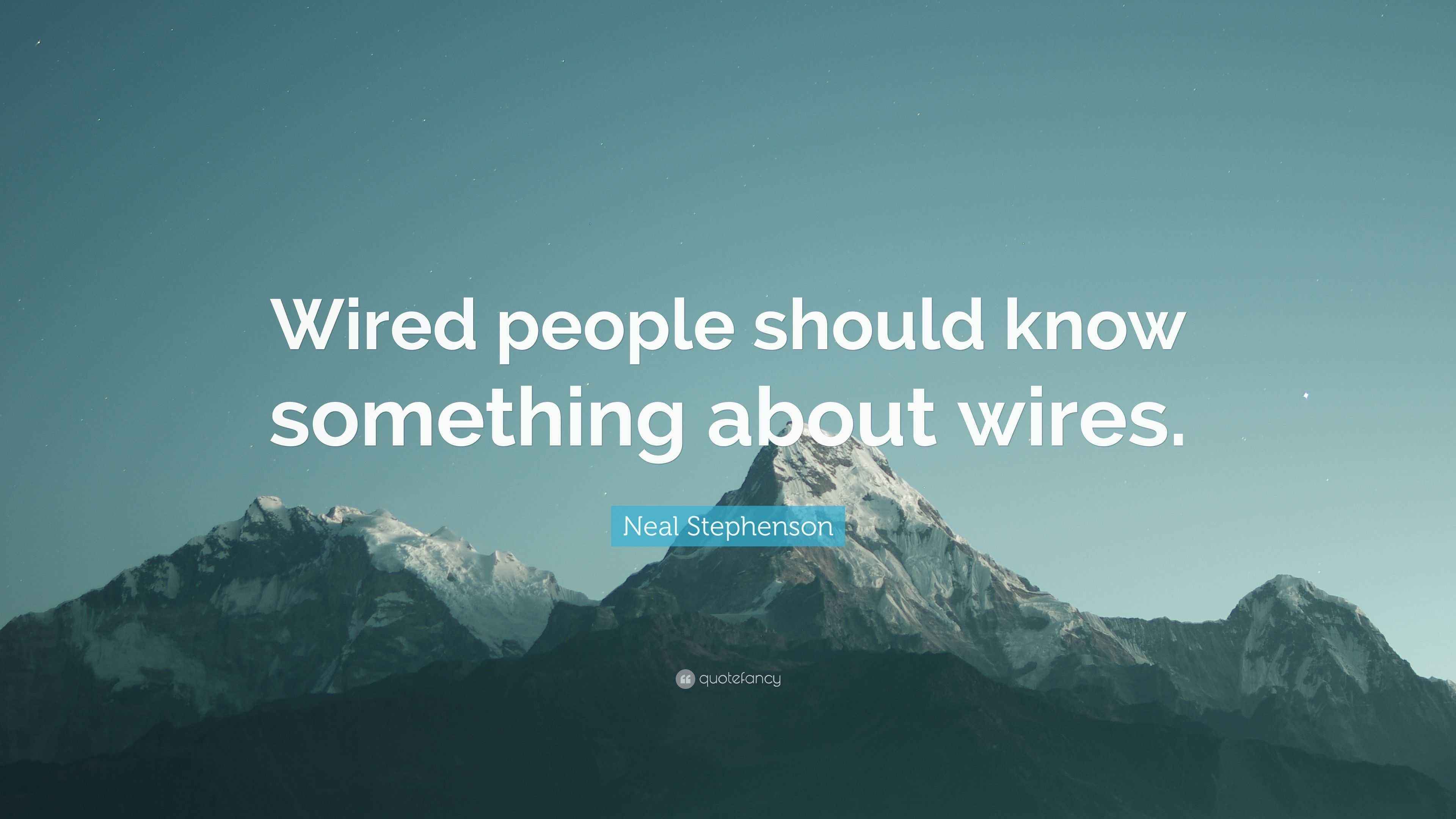Neal Stephenson Quote: “Wired people should know something about wires.”