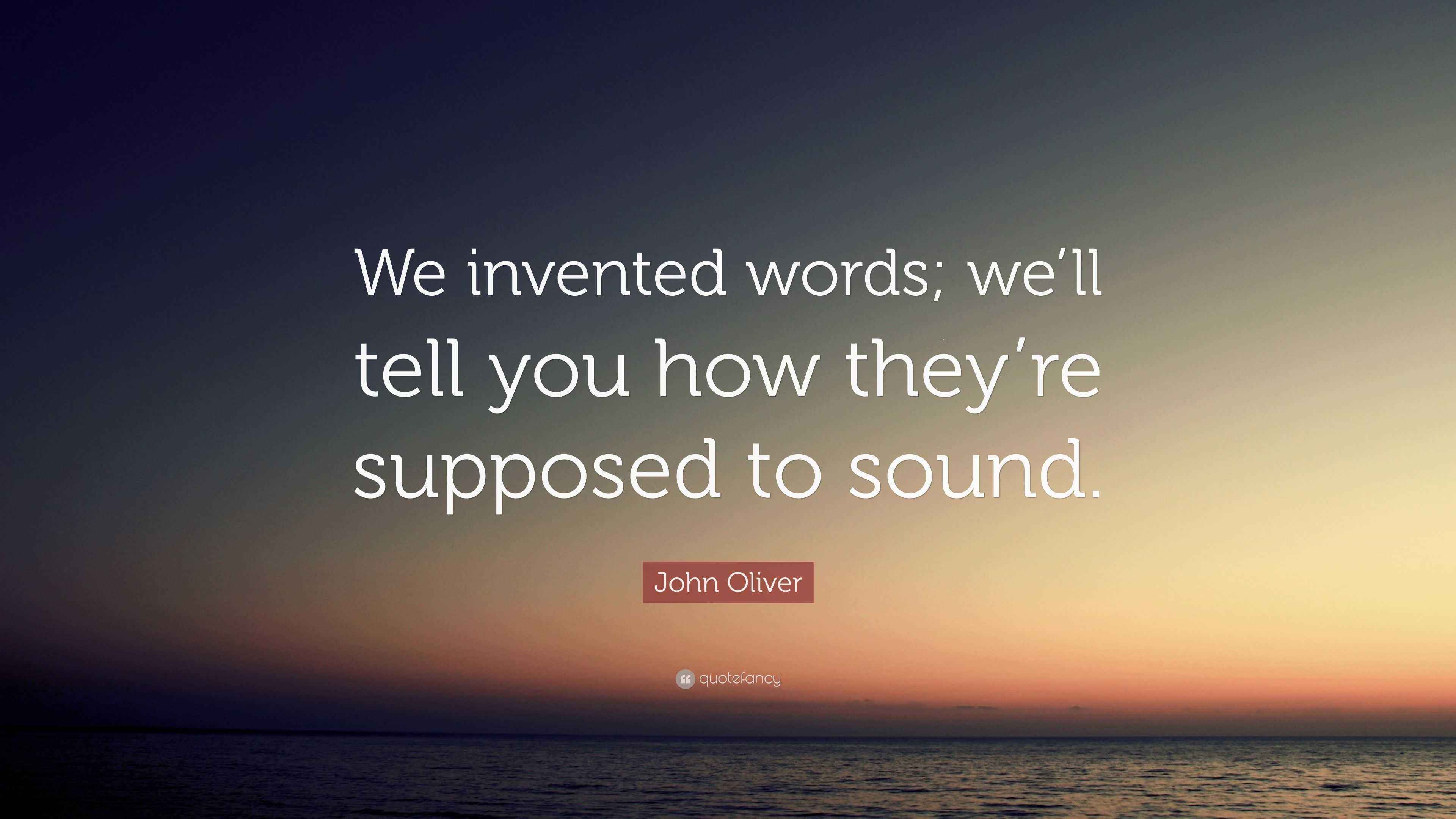 John Oliver Quote: “We invented words; we’ll tell you how they’re ...