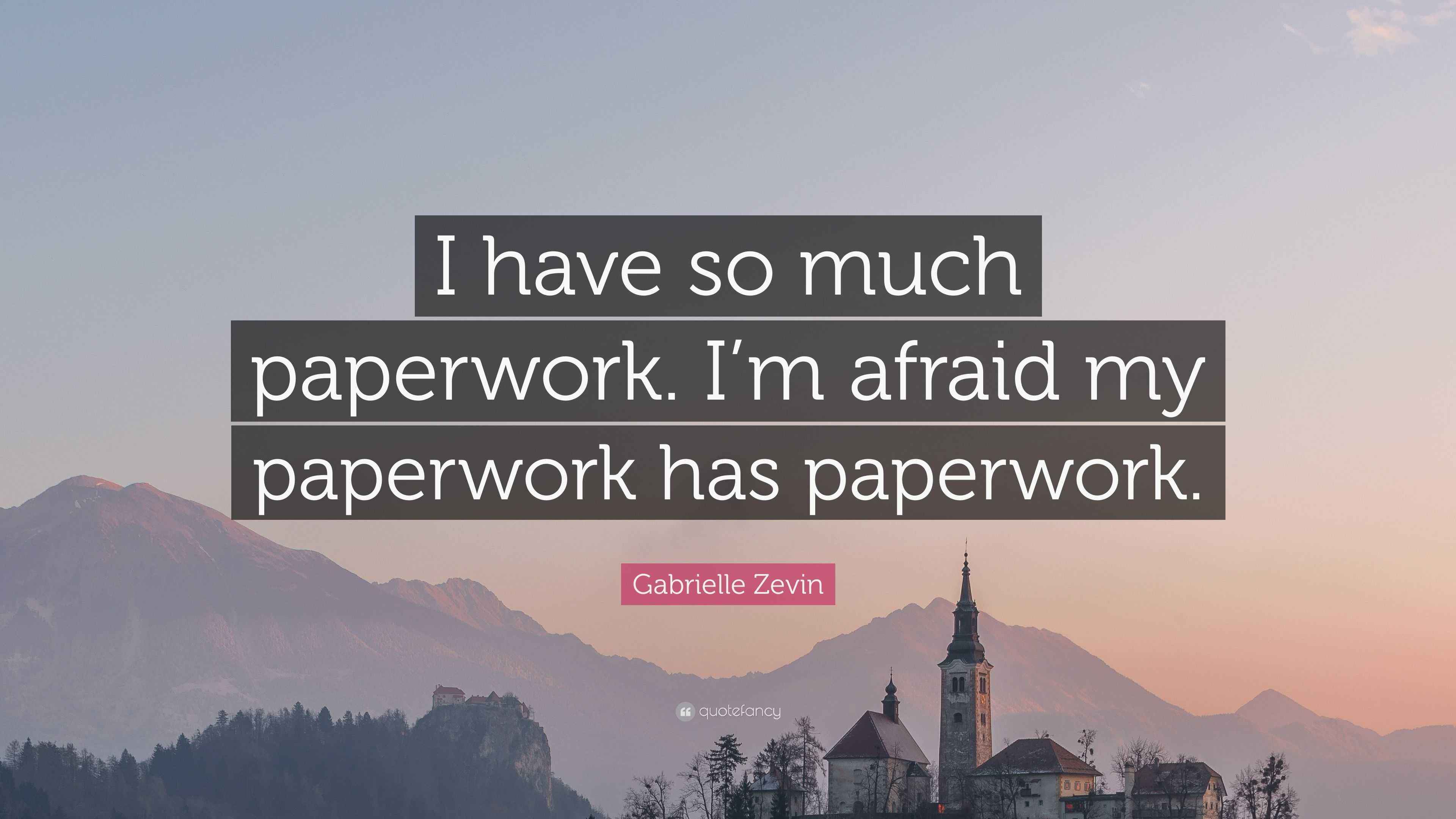 Gabrielle Zevin Quote: “I have so much paperwork. I’m afraid my ...