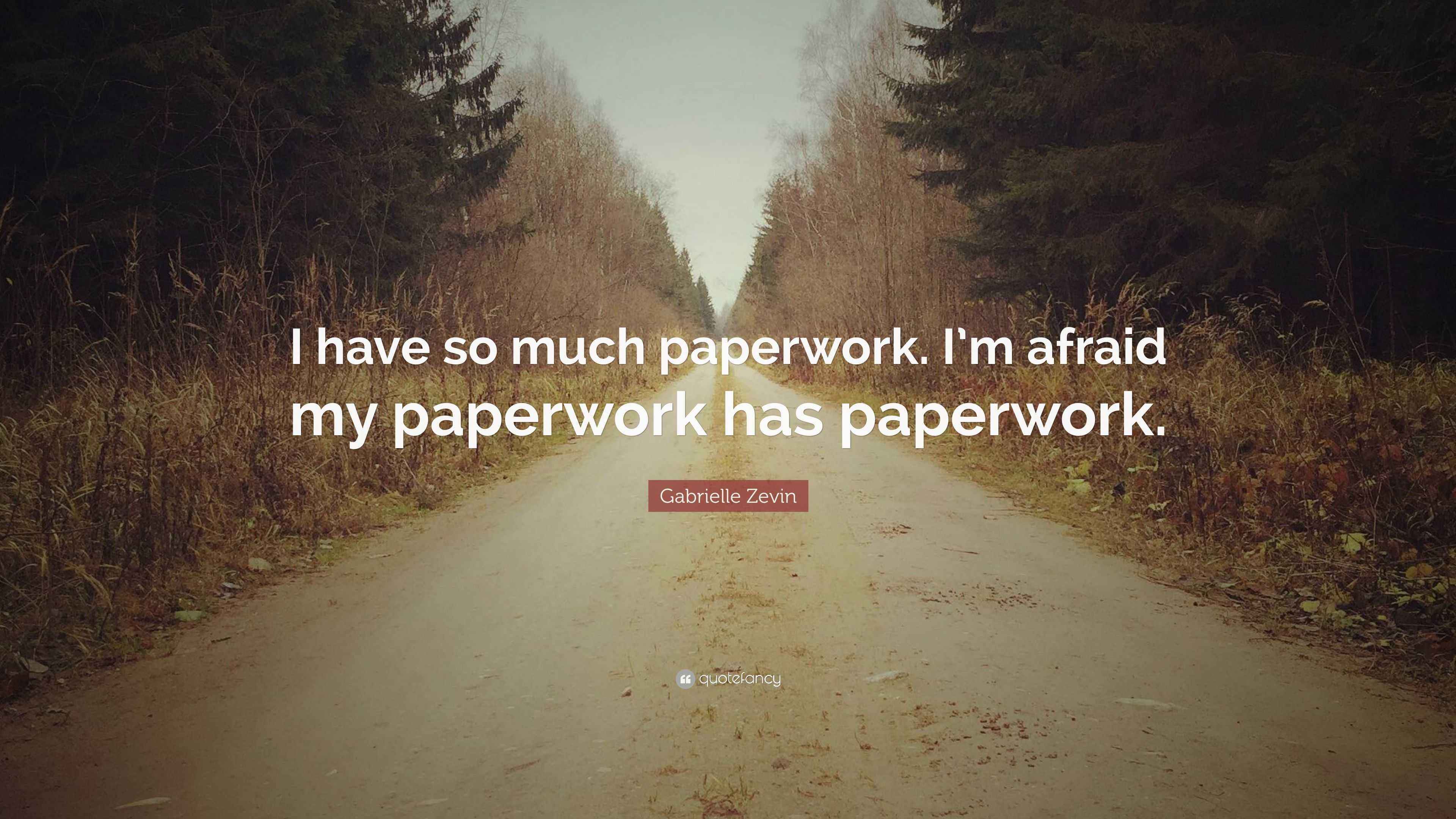 Gabrielle Zevin Quote: “I have so much paperwork. I’m afraid my ...