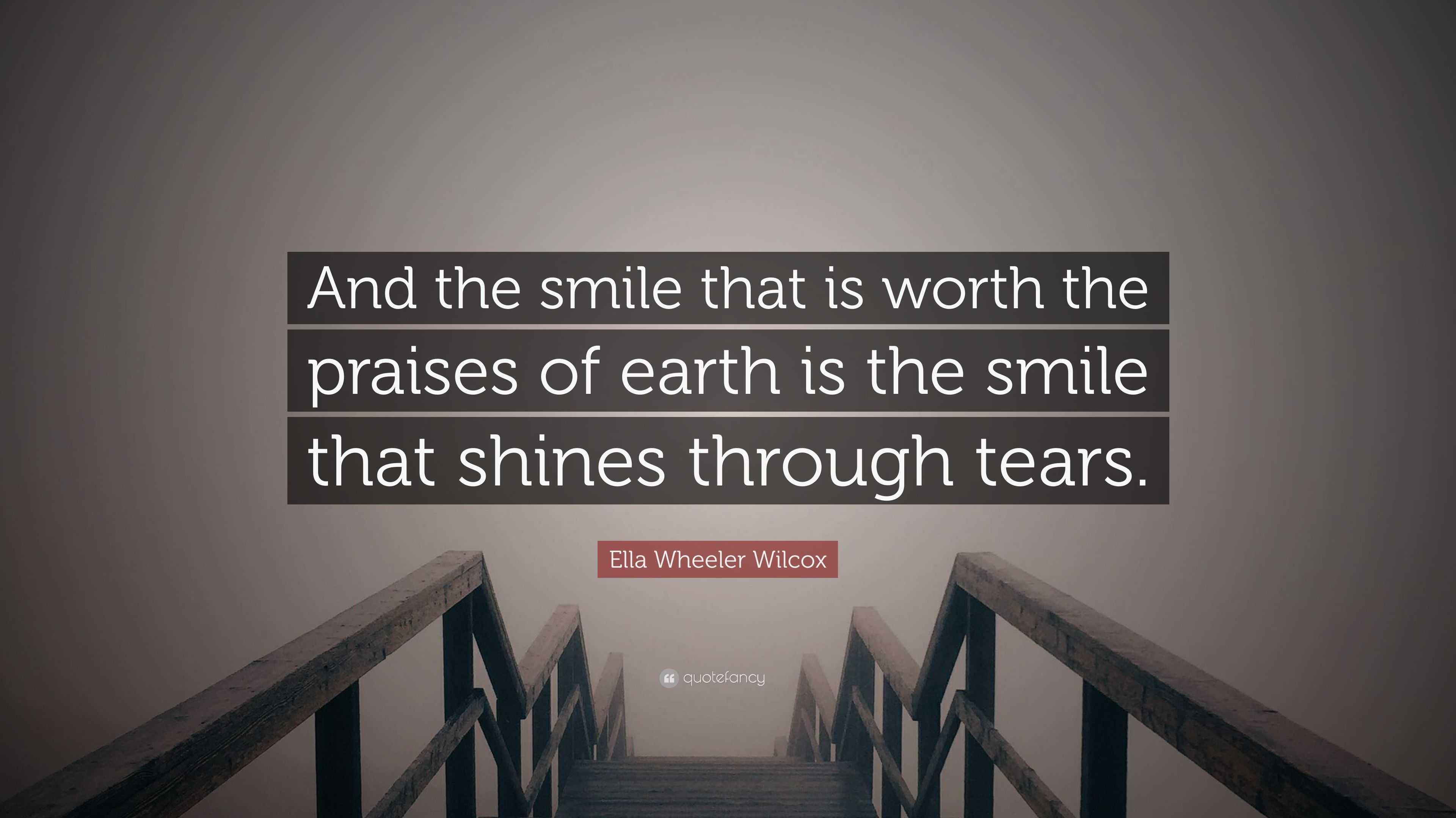 Ella Wheeler Wilcox Quote: “And the smile that is worth the praises of ...