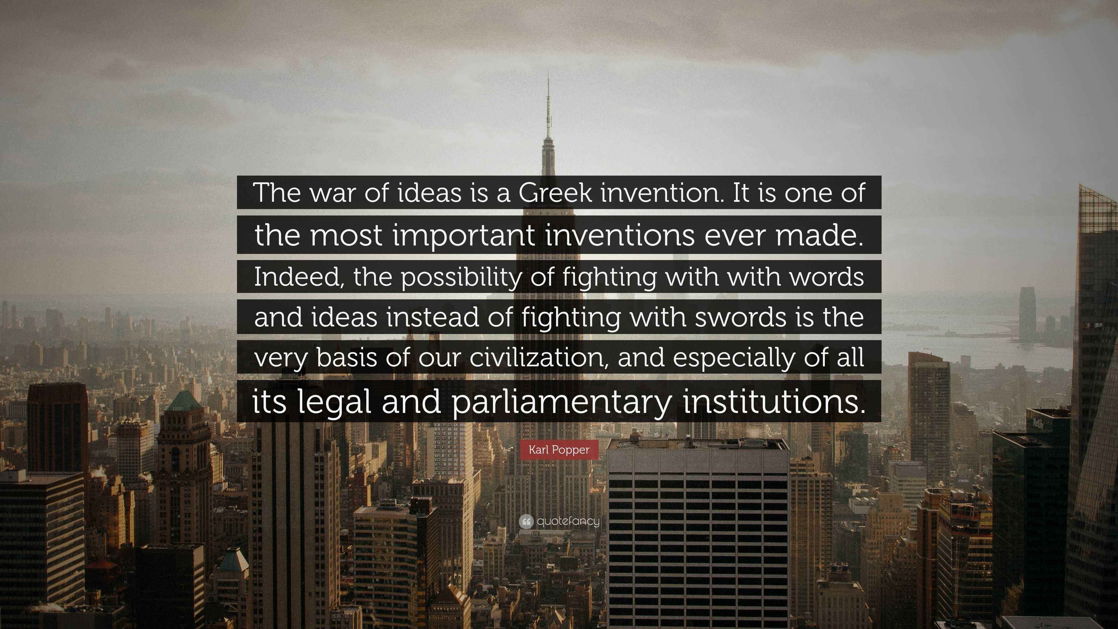 Karl Popper Quote: “The war of ideas is a Greek invention. It is one of ...