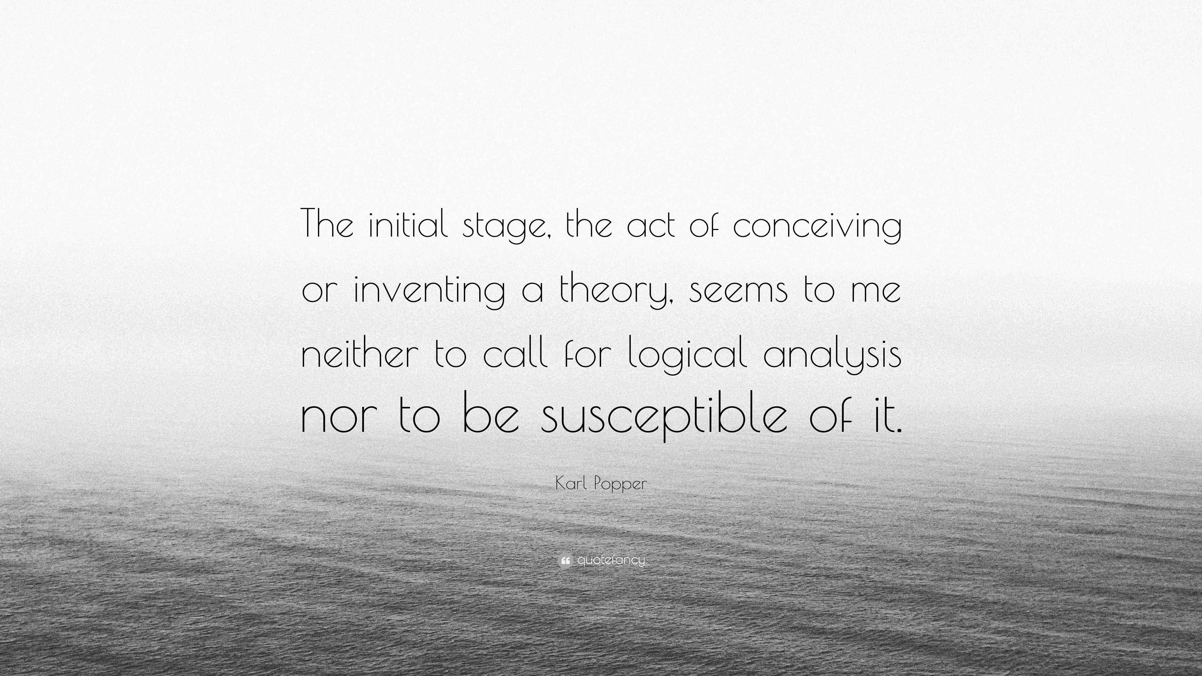 Karl Popper Quote: “The initial stage, the act of conceiving or ...
