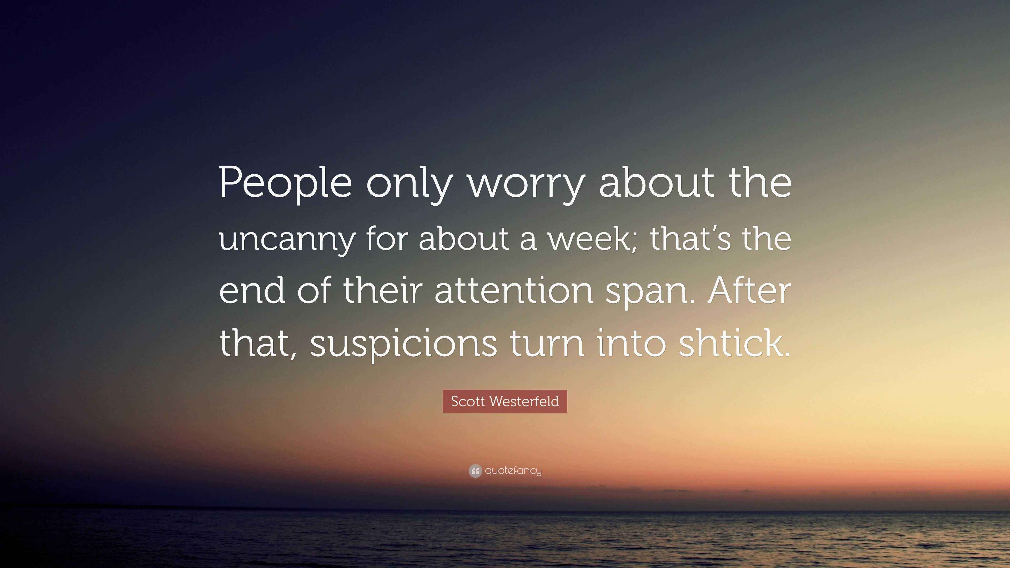 Scott Westerfeld Quote: “People only worry about the uncanny for about ...