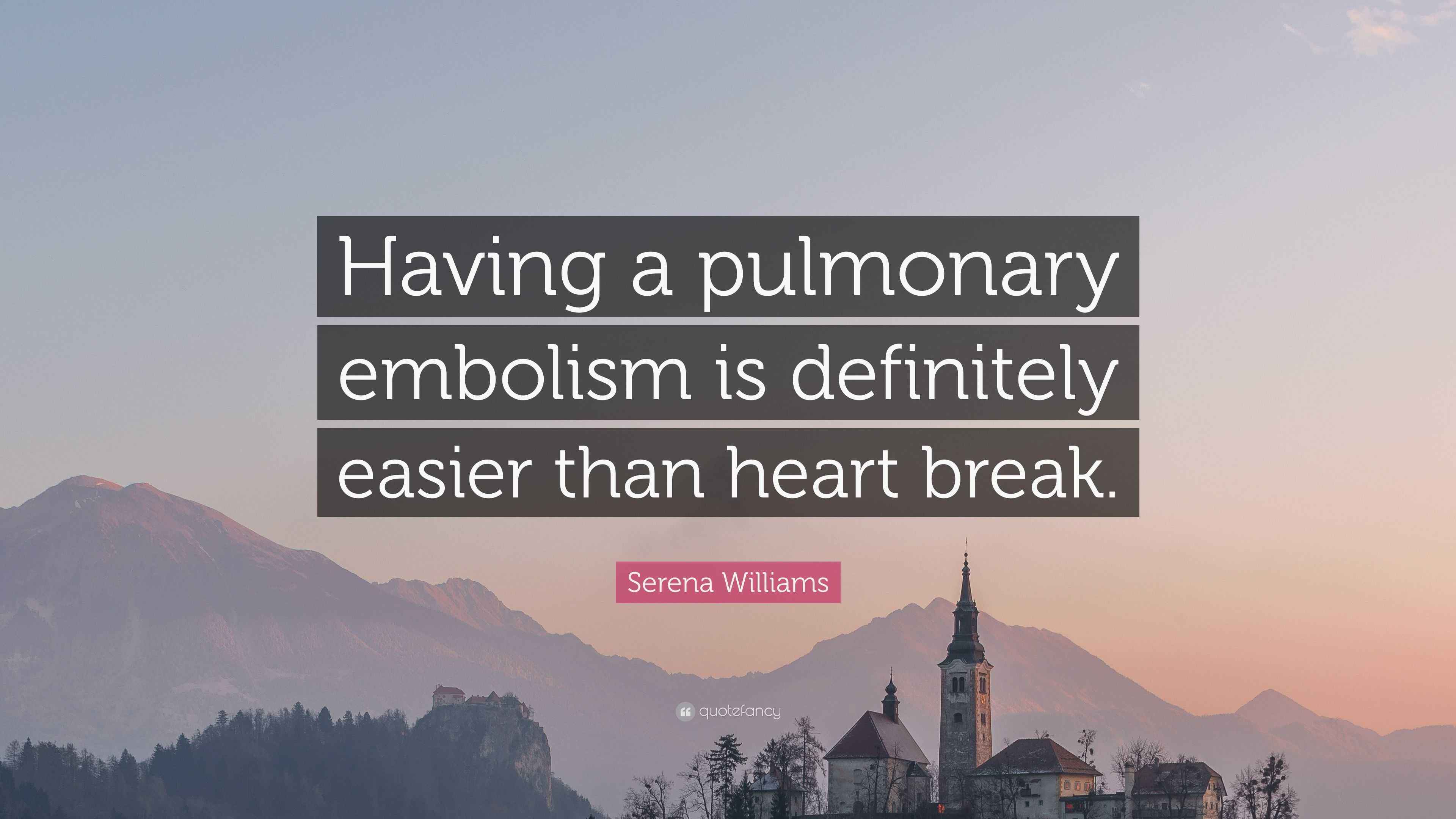 Serena Williams Quote: “Having a pulmonary embolism is definitely ...