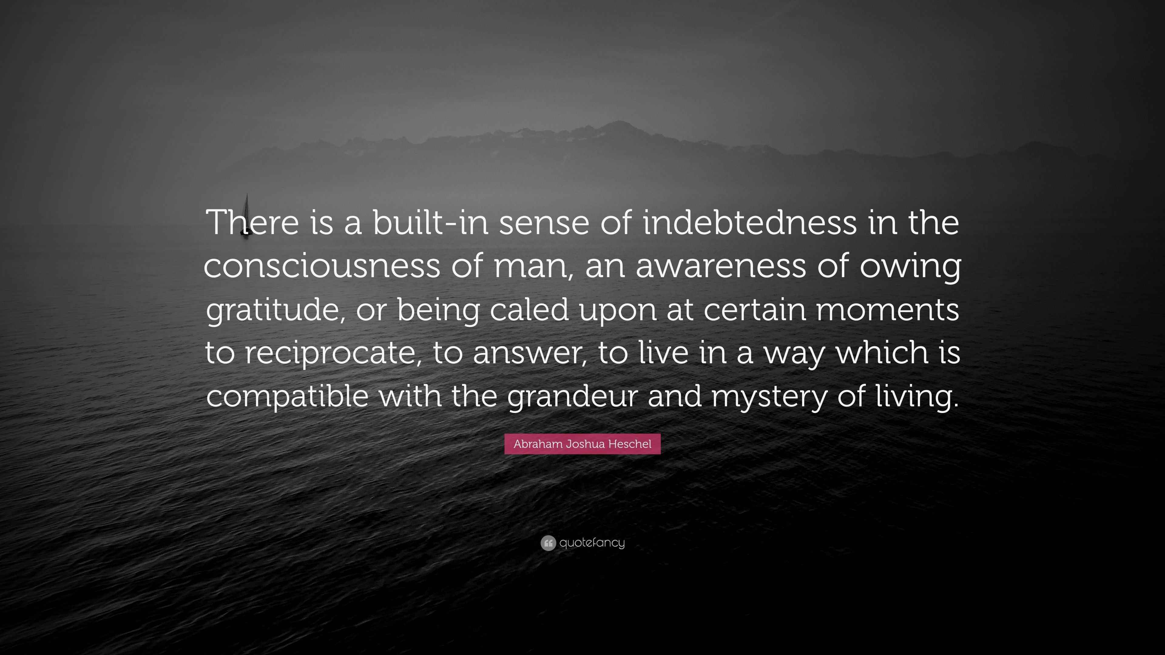 Abraham Joshua Heschel Quote: “There is a built-in sense of ...