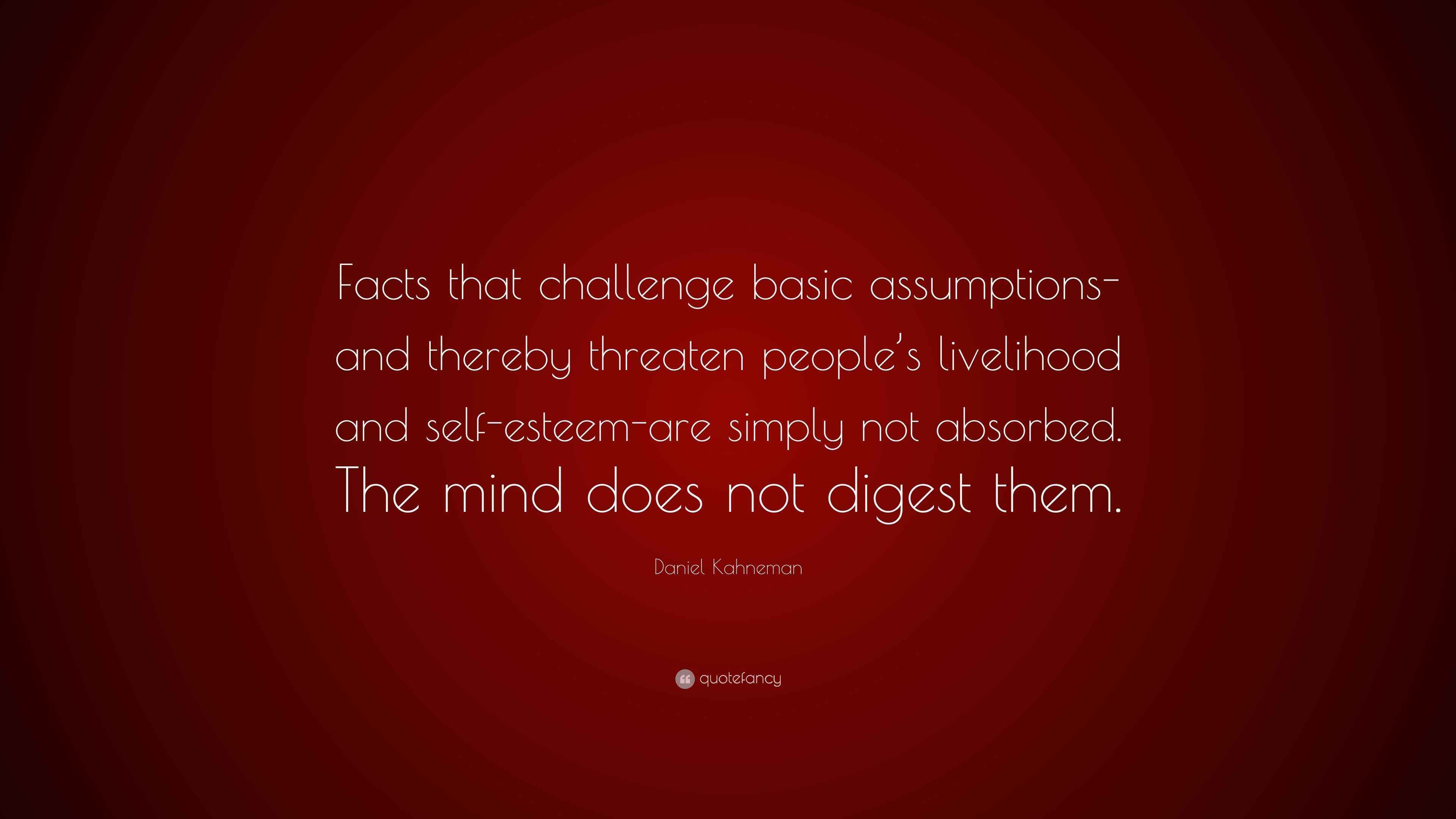 Daniel Kahneman Quote: “Facts that challenge basic assumptions-and ...