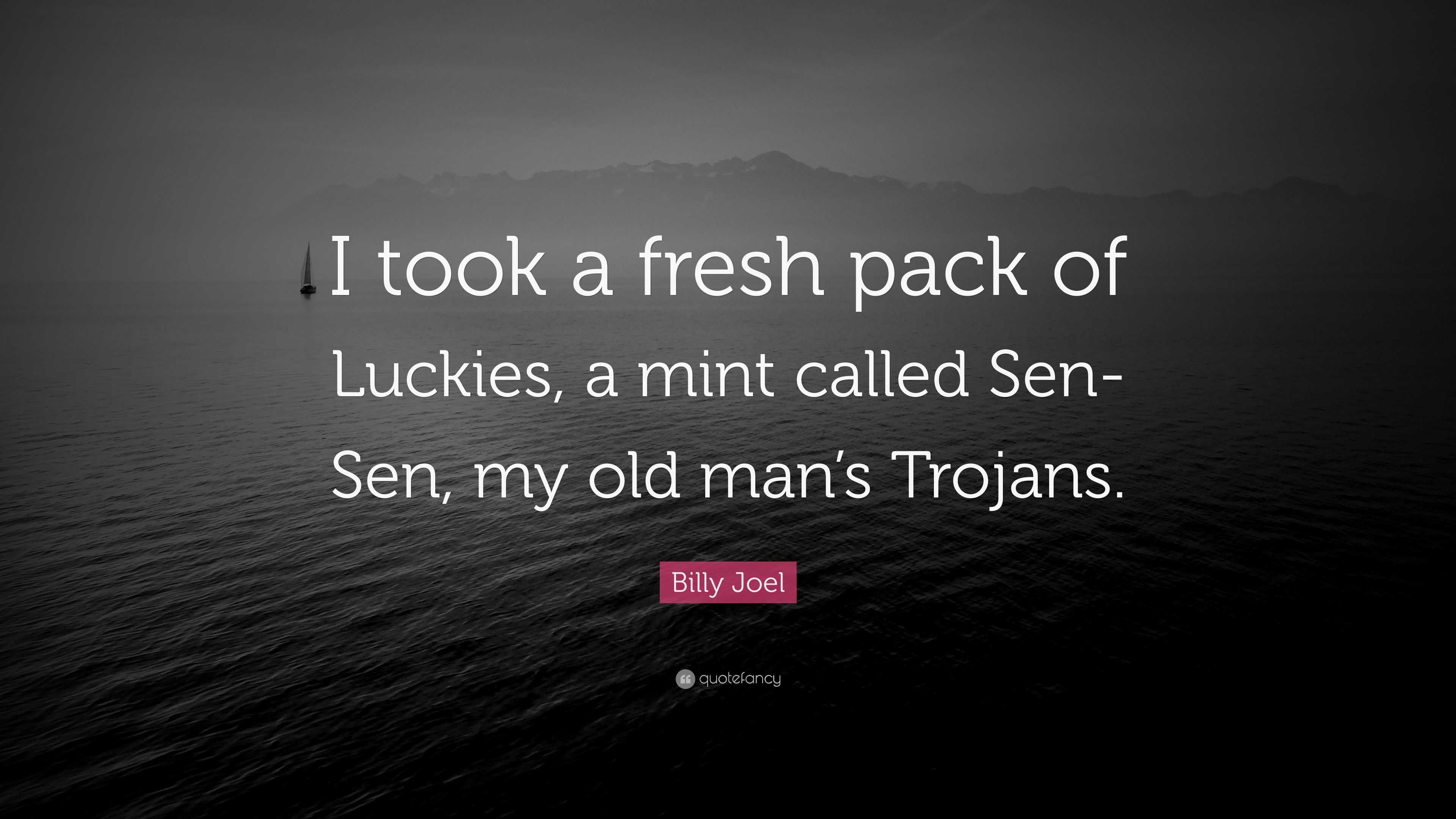 Billy Joel Quote: “I took a fresh pack of Luckies, a mint called Sen ...