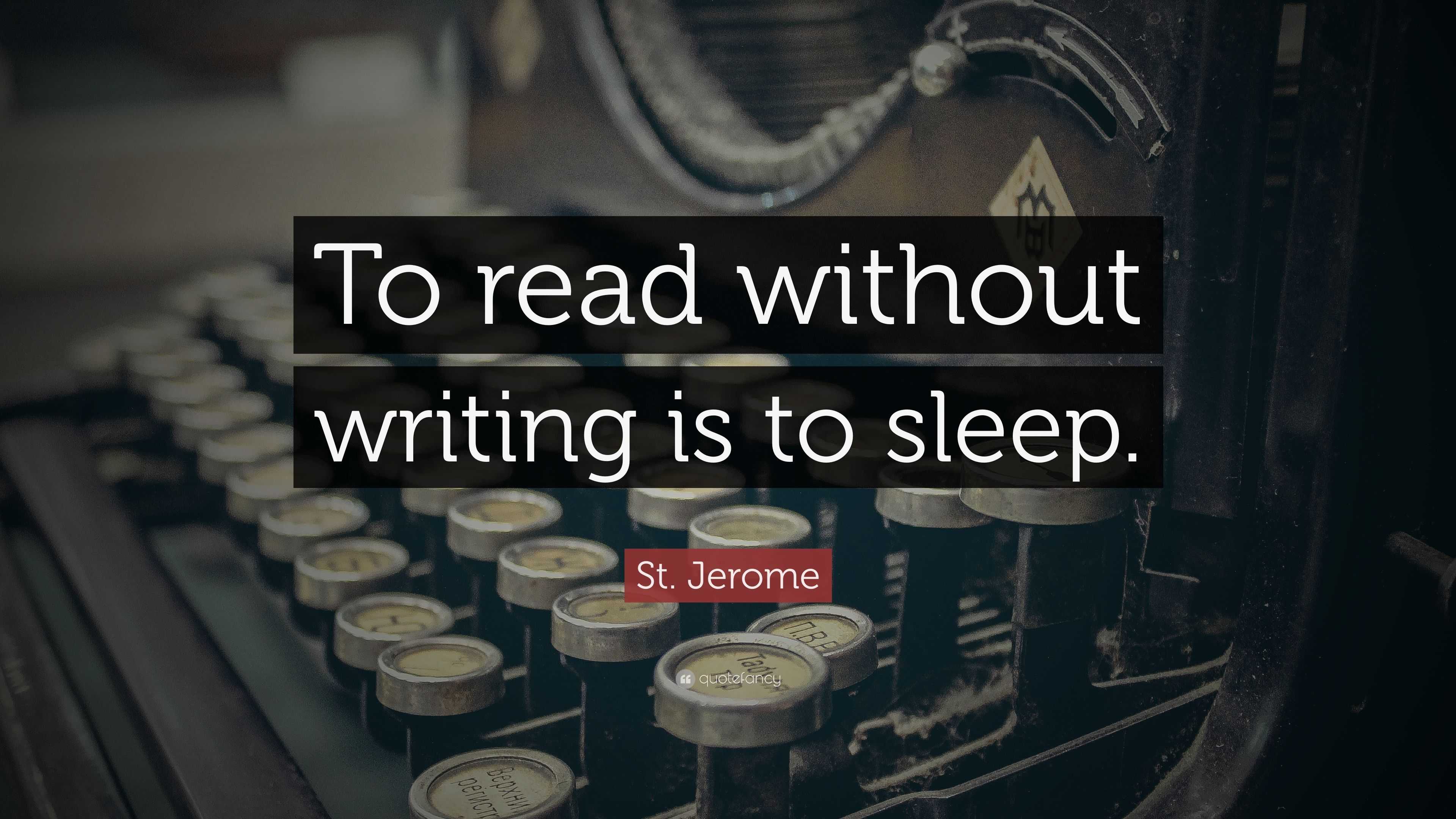 St. Jerome Quote: “To read without writing is to sleep.”