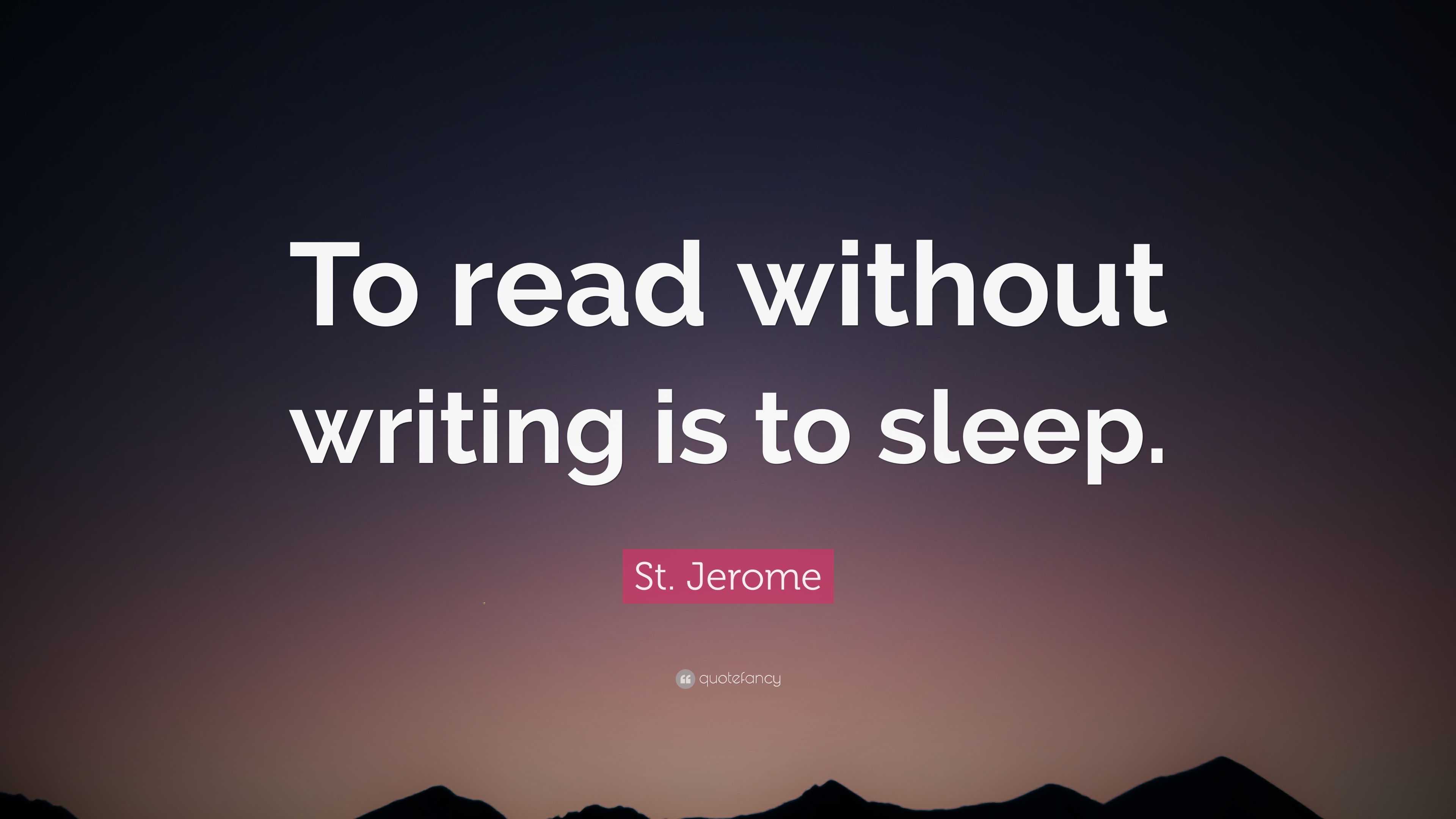 St. Jerome Quote: “To read without writing is to sleep.”