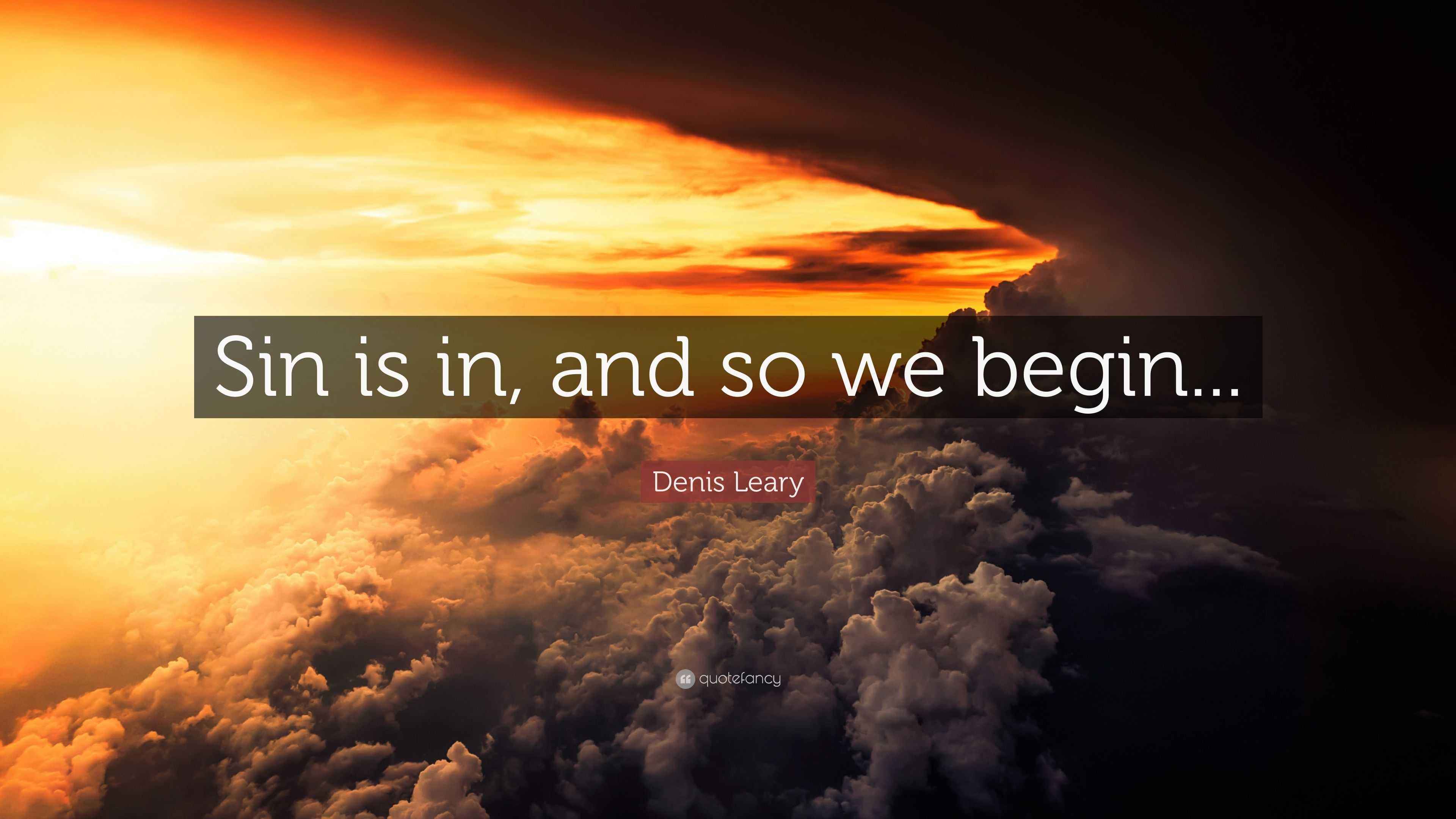 Denis Leary Quote: “Sin is in, and so we begin...”