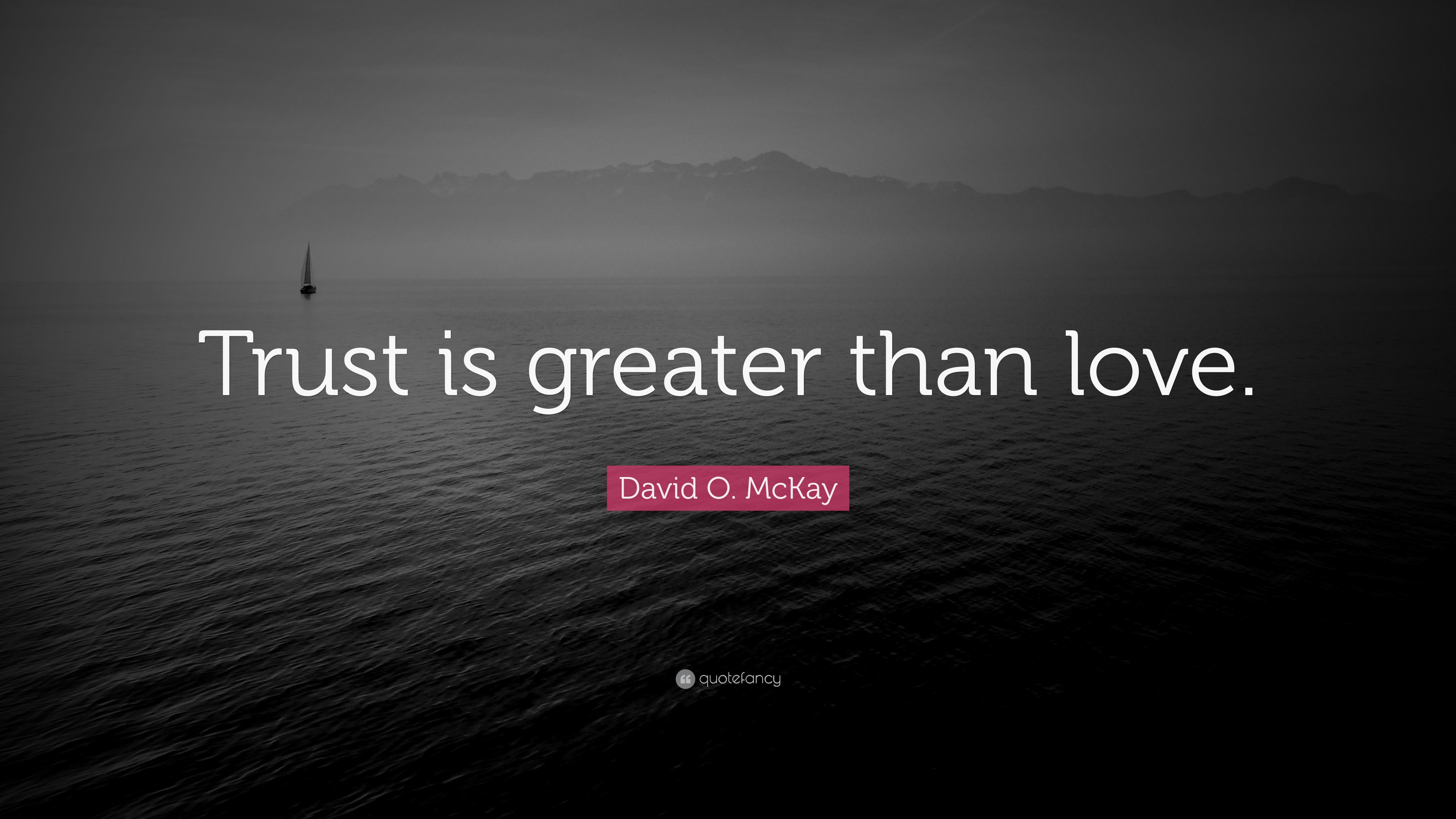 David O McKay Quote Trust Is Greater Than Love David O McKay Quote Trust Is Greater Than Love