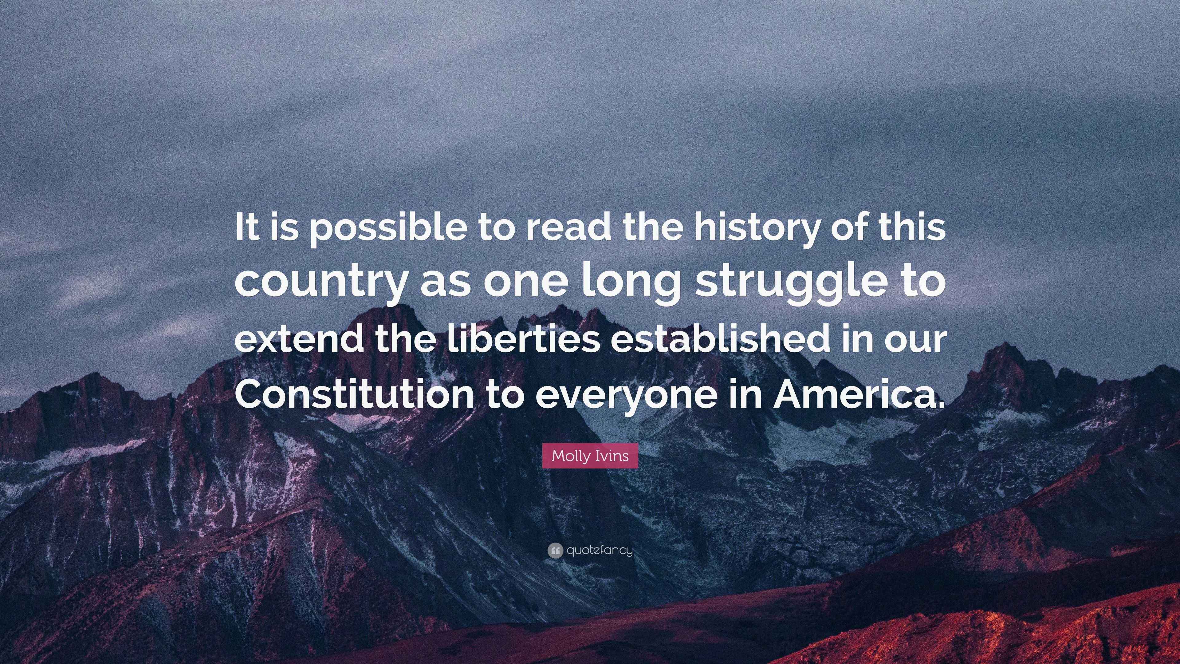 Molly Ivins Quote: “It is possible to read the history of this country ...