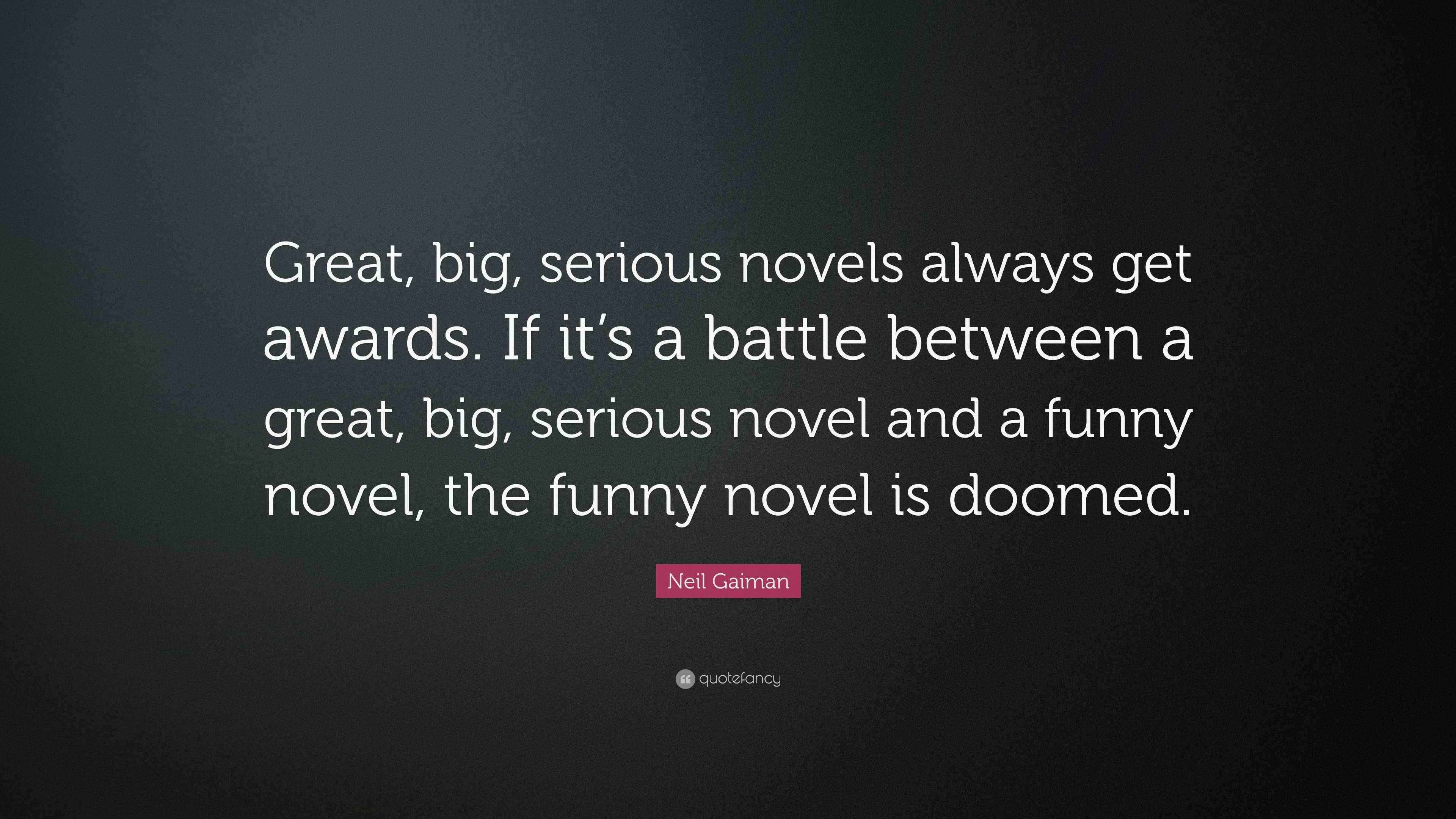Neil Gaiman Quote: “Great, big, serious novels always get awards. If it ...