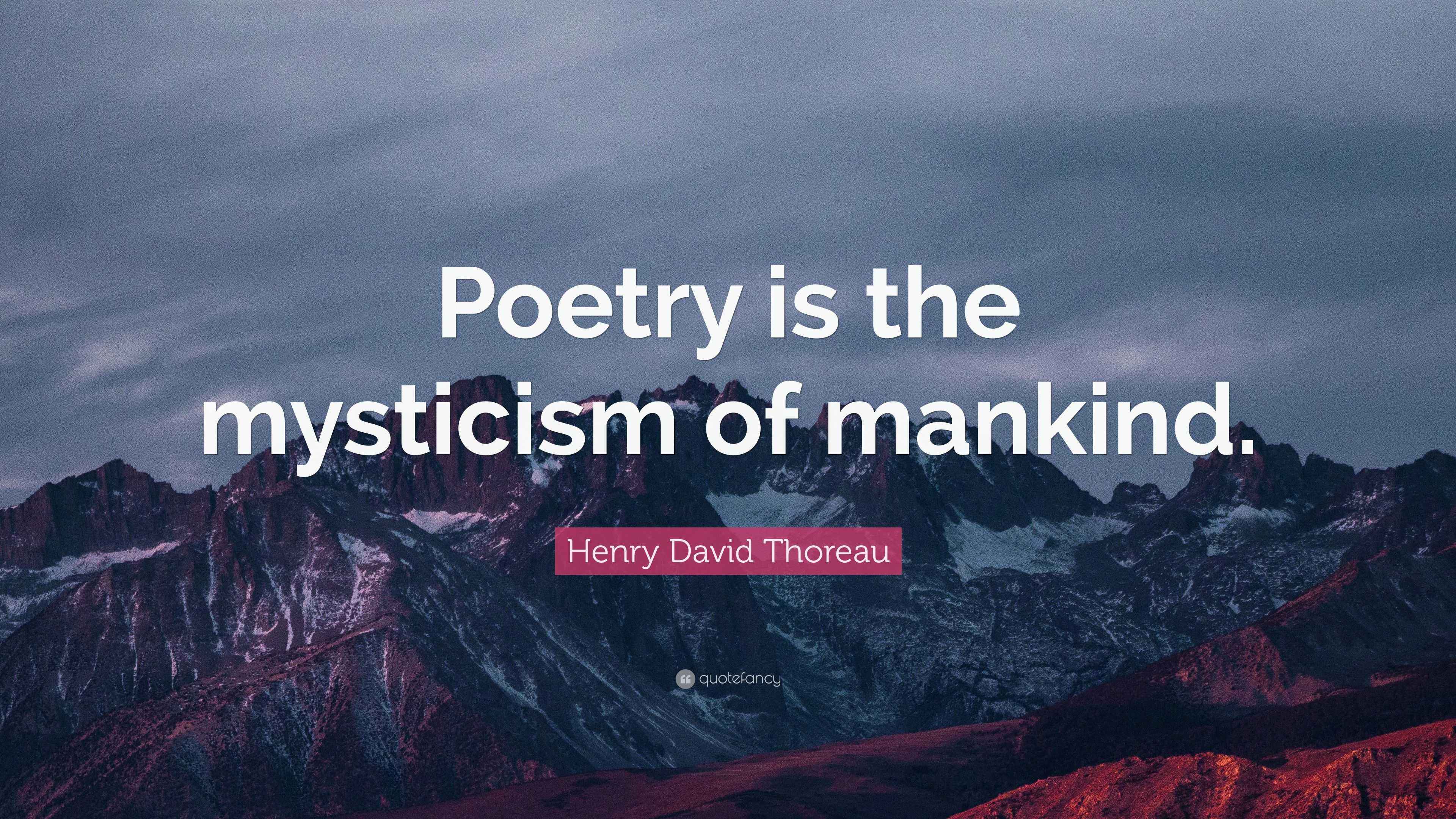 Henry David Thoreau Quote: “Poetry is the mysticism of mankind.”