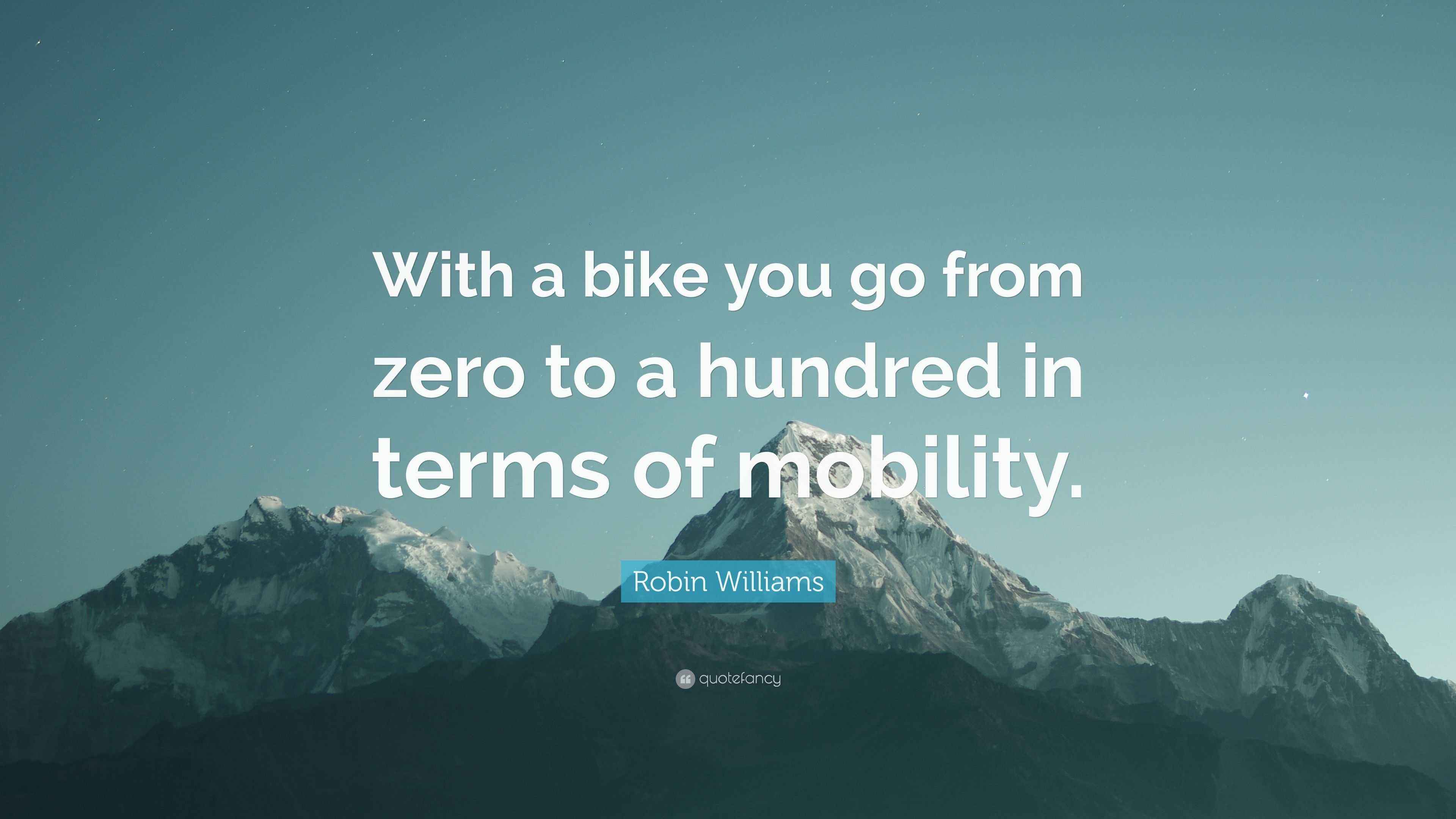 Robin Williams Quote: “With a bike you go from zero to a hundred in ...
