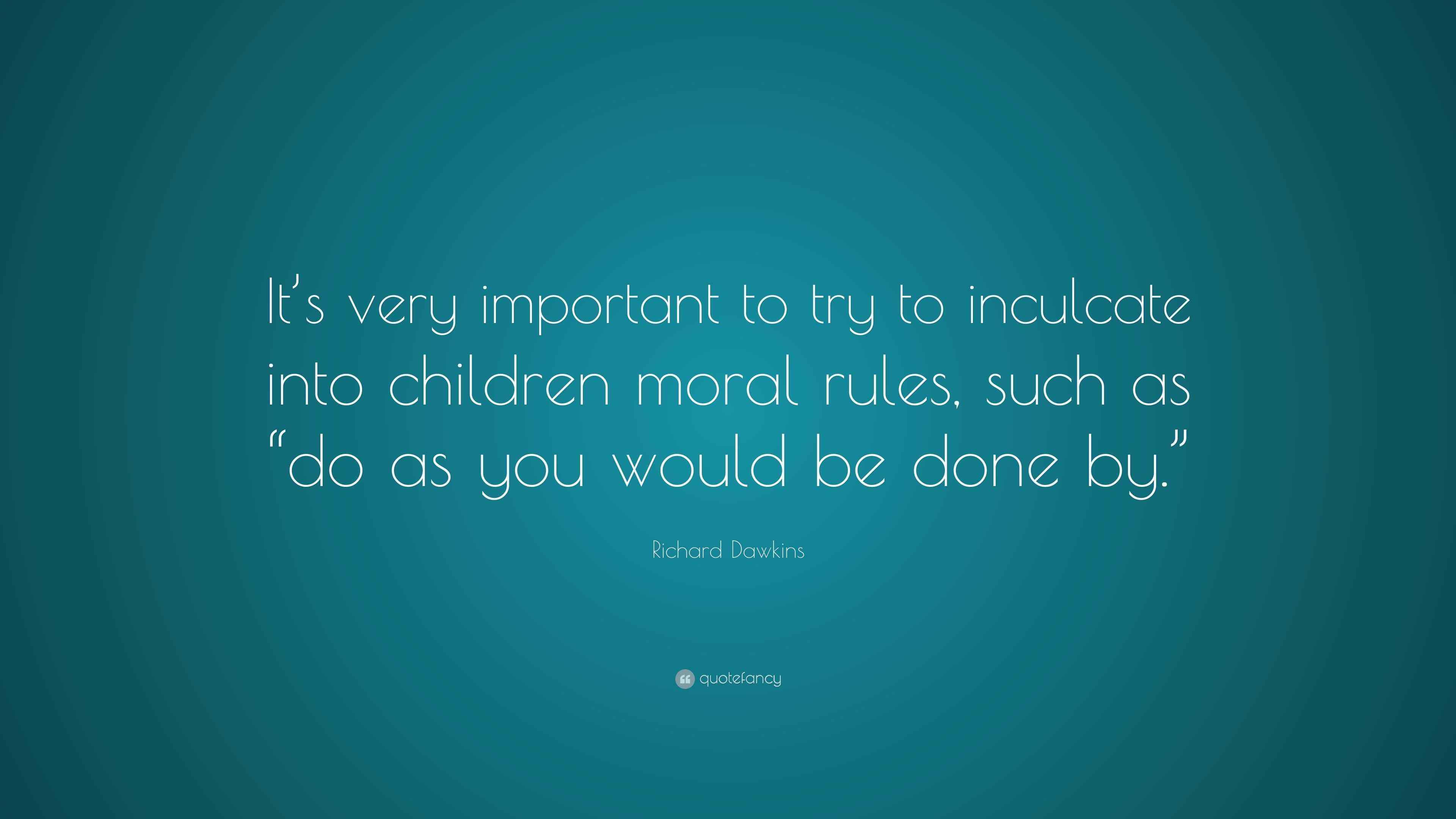 Richard Dawkins Quote: “It’s very important to try to inculcate into ...