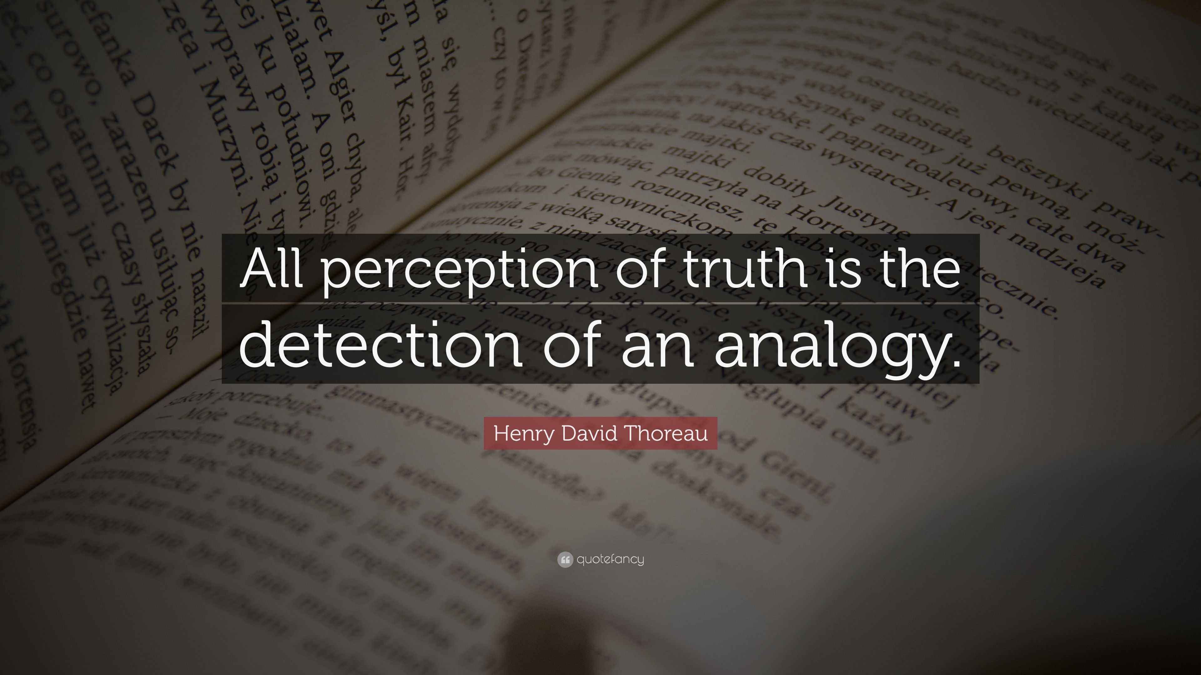 Henry David Thoreau Quote: “All perception of truth is the detection of ...