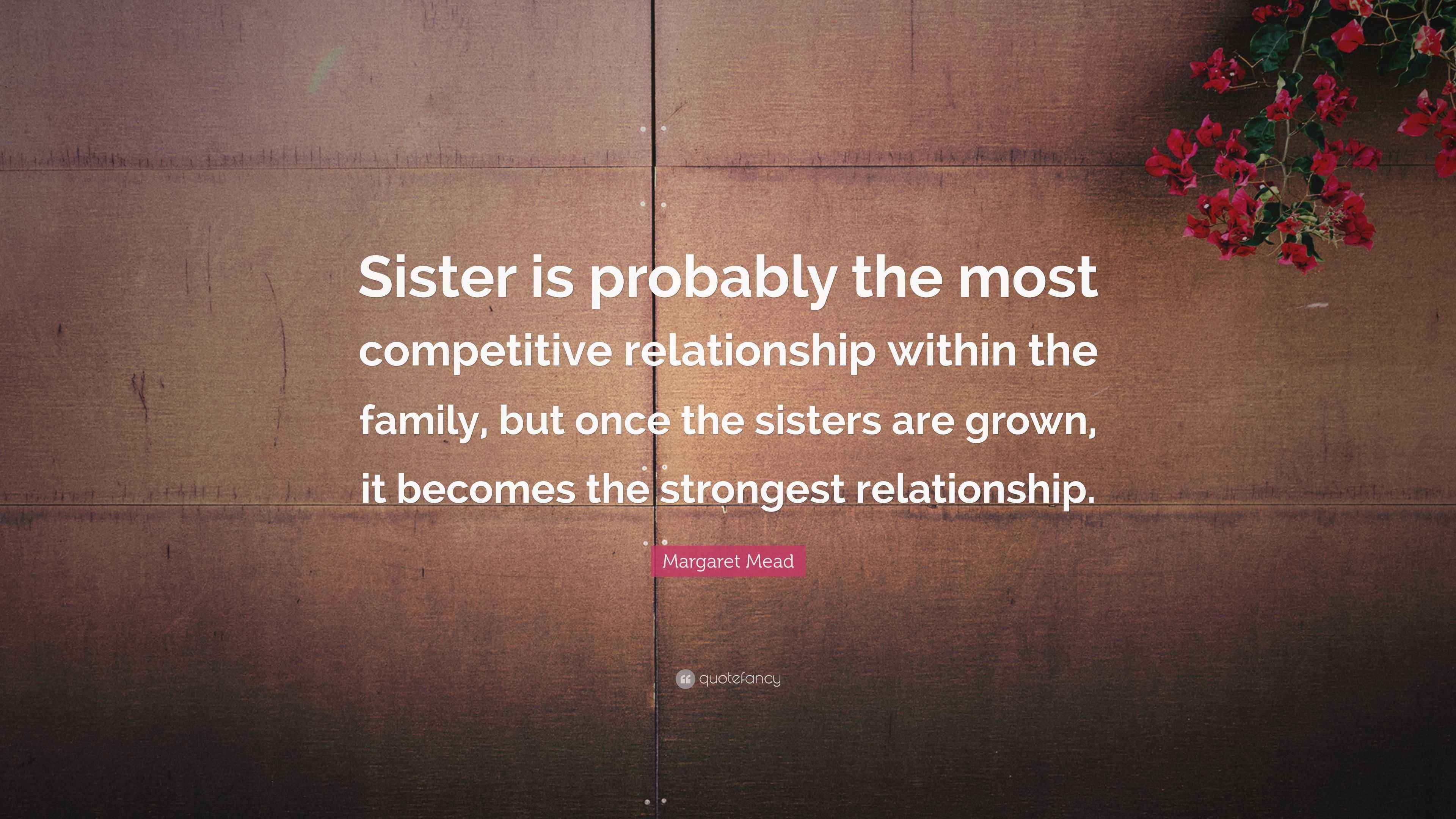 Margaret Mead Quote: “Sister is probably the most competitive ...