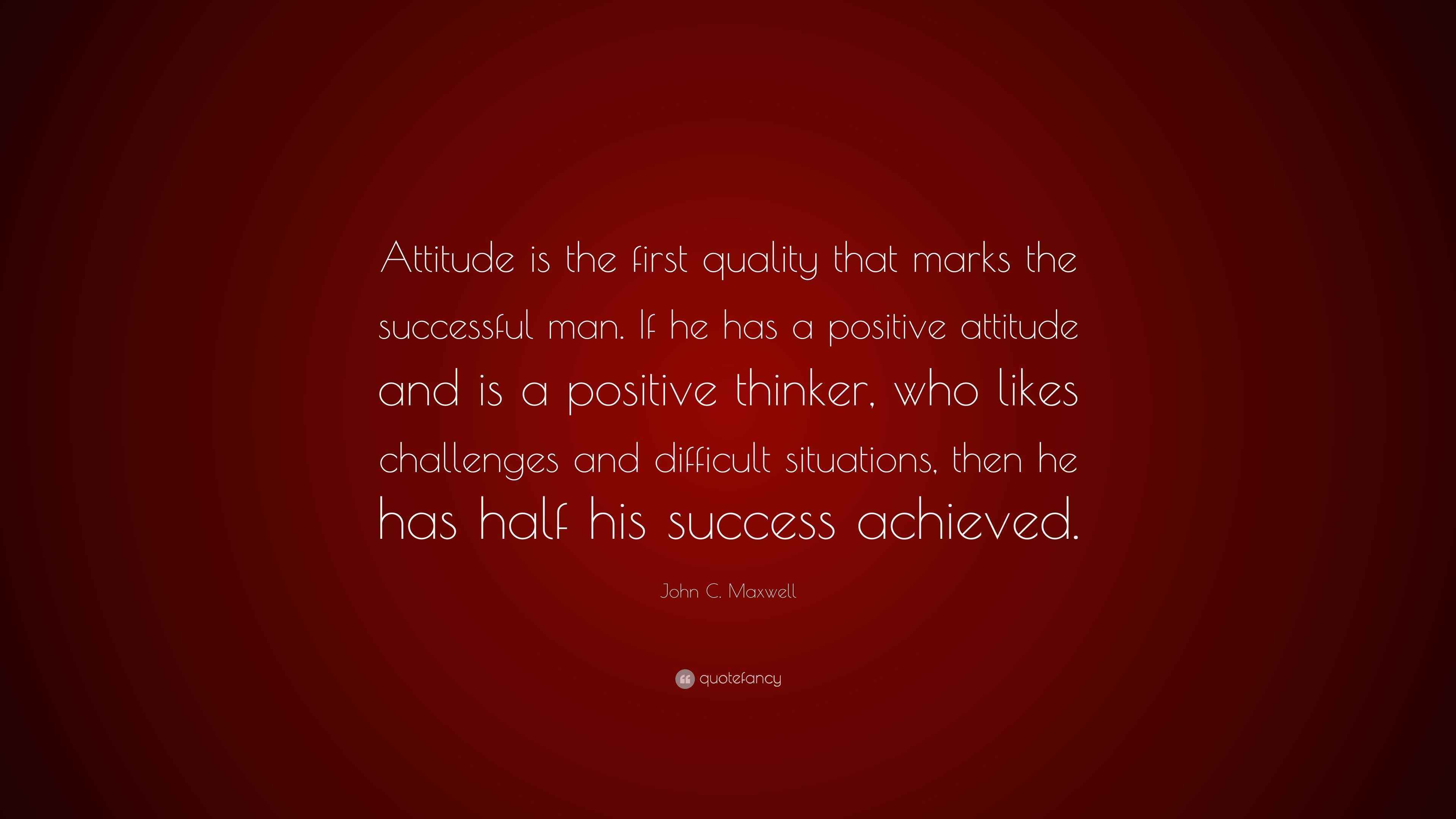 John C. Maxwell Quote: “Attitude is the first quality that marks the ...