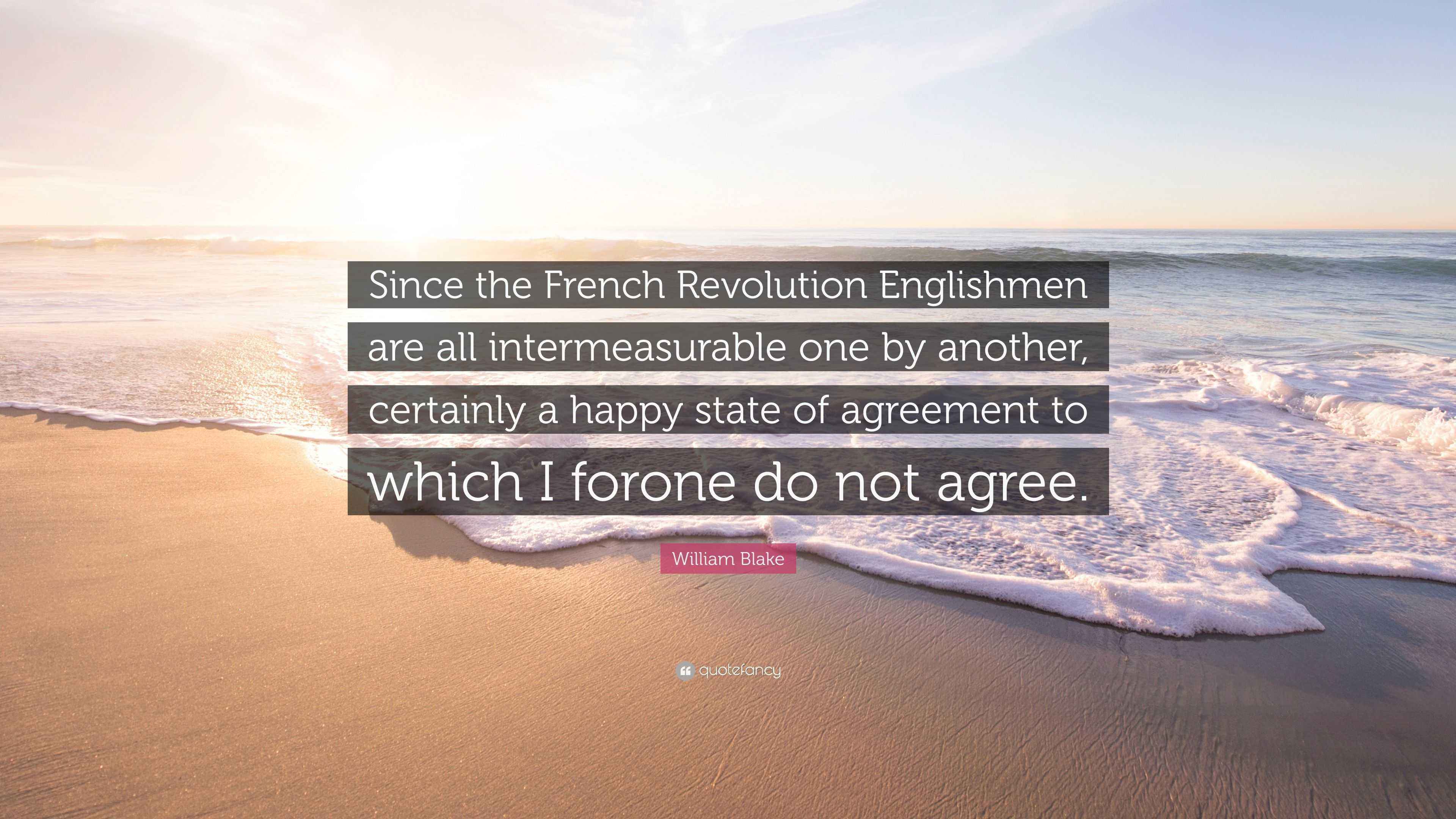 William Blake Quote: “Since the French Revolution Englishmen are all ...