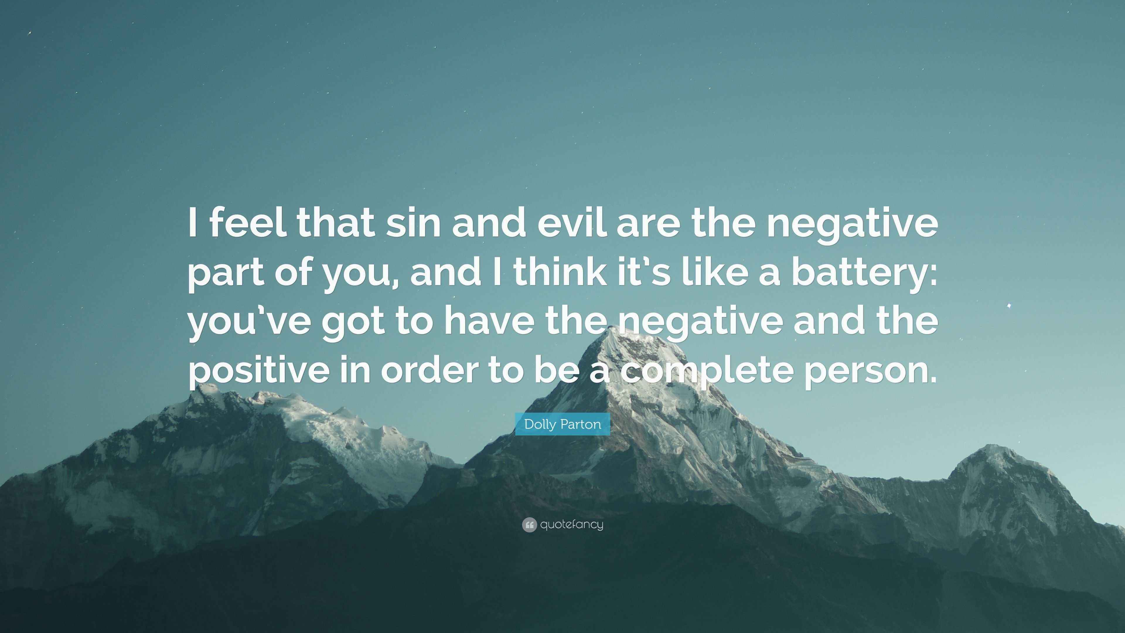 Dolly Parton Quote: “I feel that sin and evil are the negative part of ...