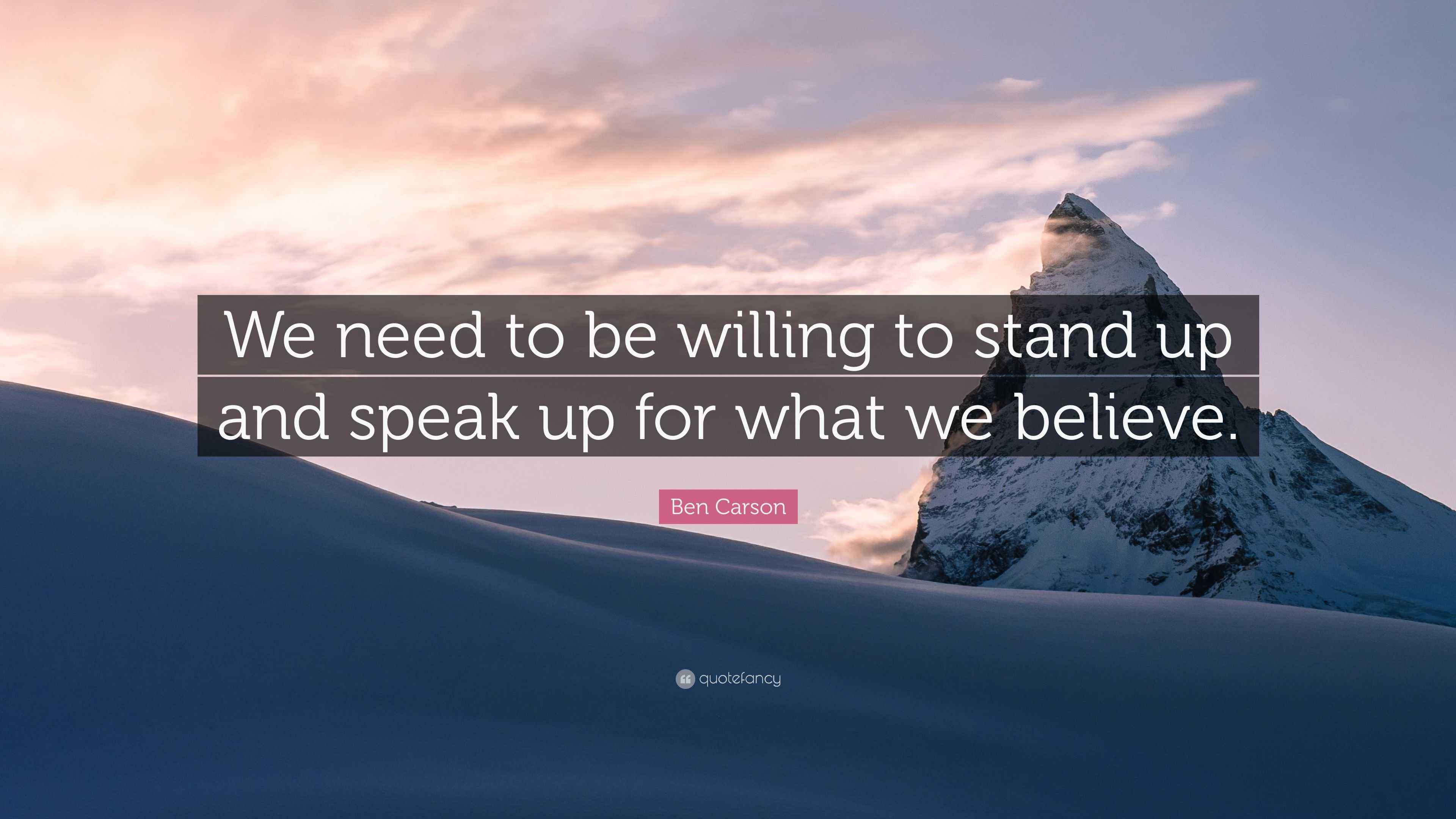 Ben Carson Quote: “We need to be willing to stand up and speak up for ...