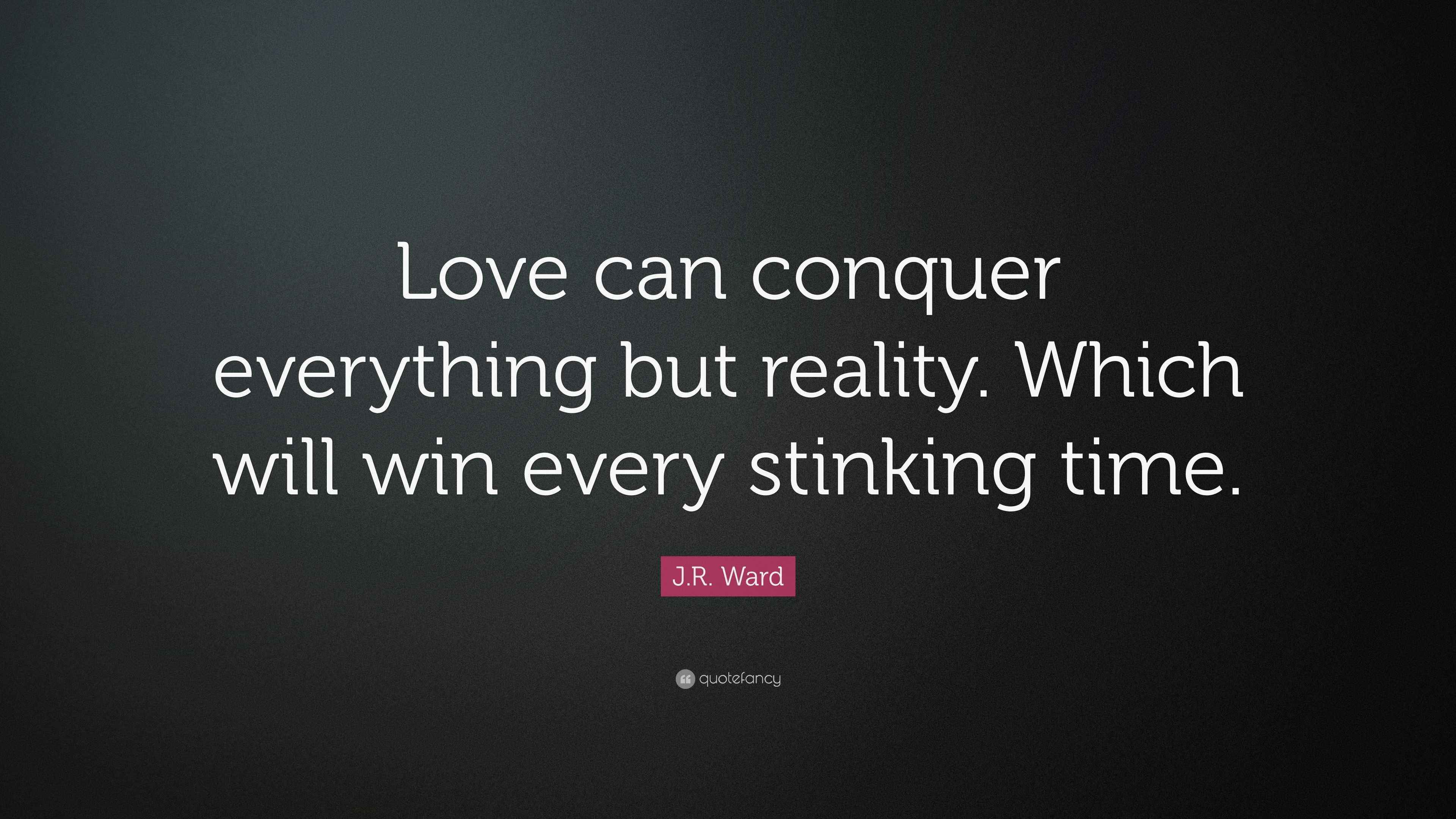 J.R. Ward Quote: “Love can conquer everything but reality. Which will ...
