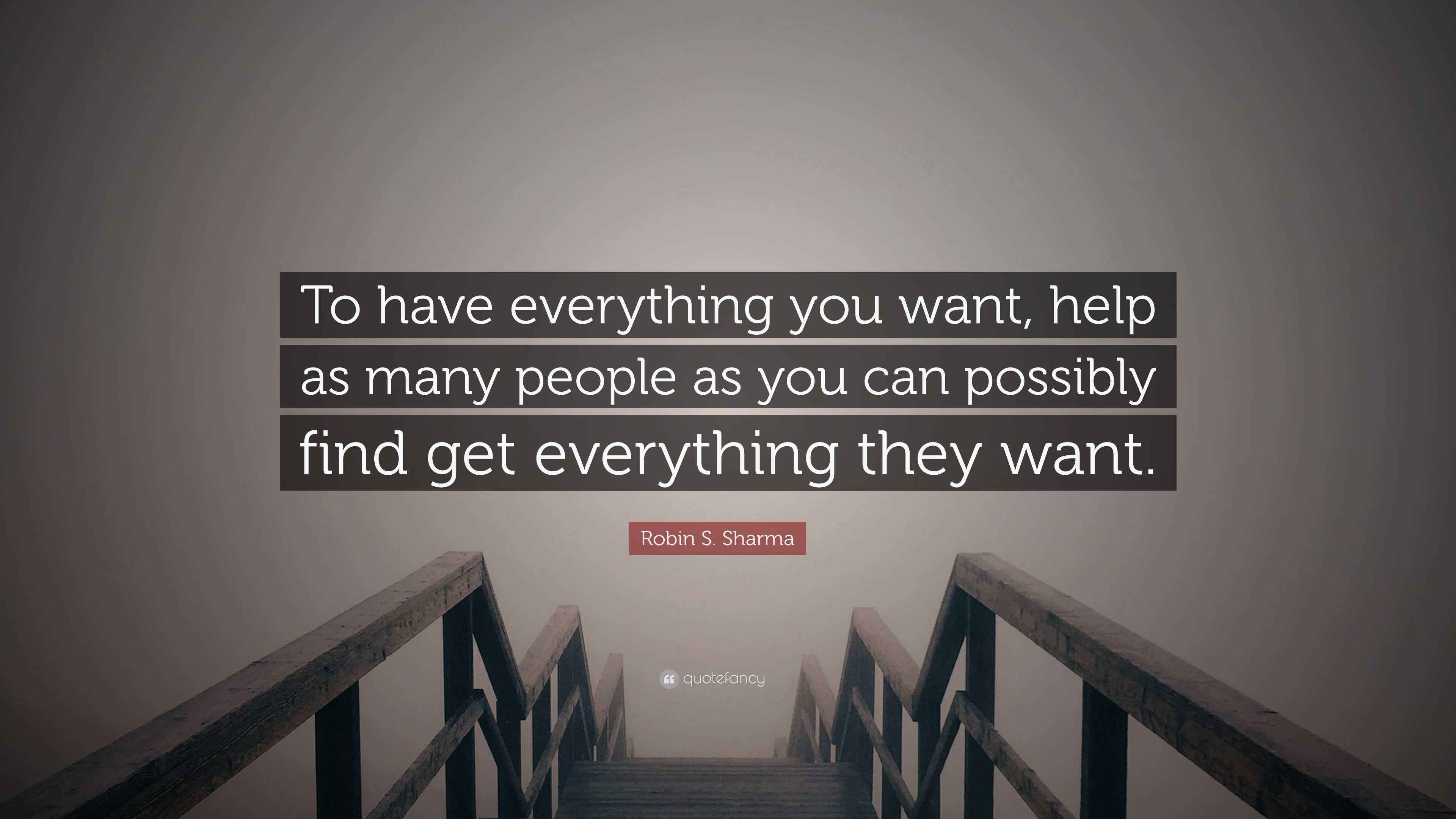 Robin S. Sharma Quote: “To have everything you want, help as many ...